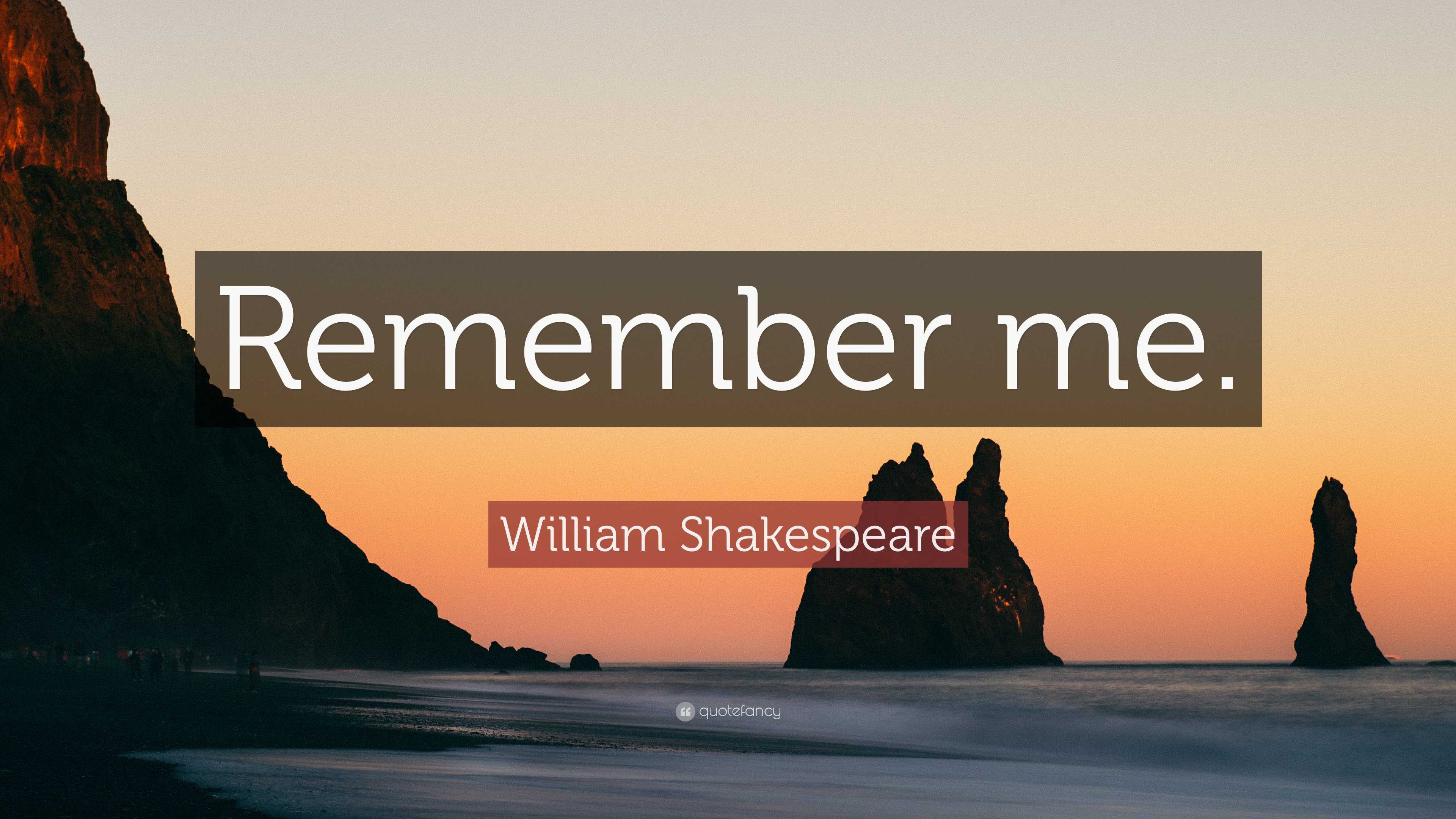 William Shakespeare Quote: “Remember me.”