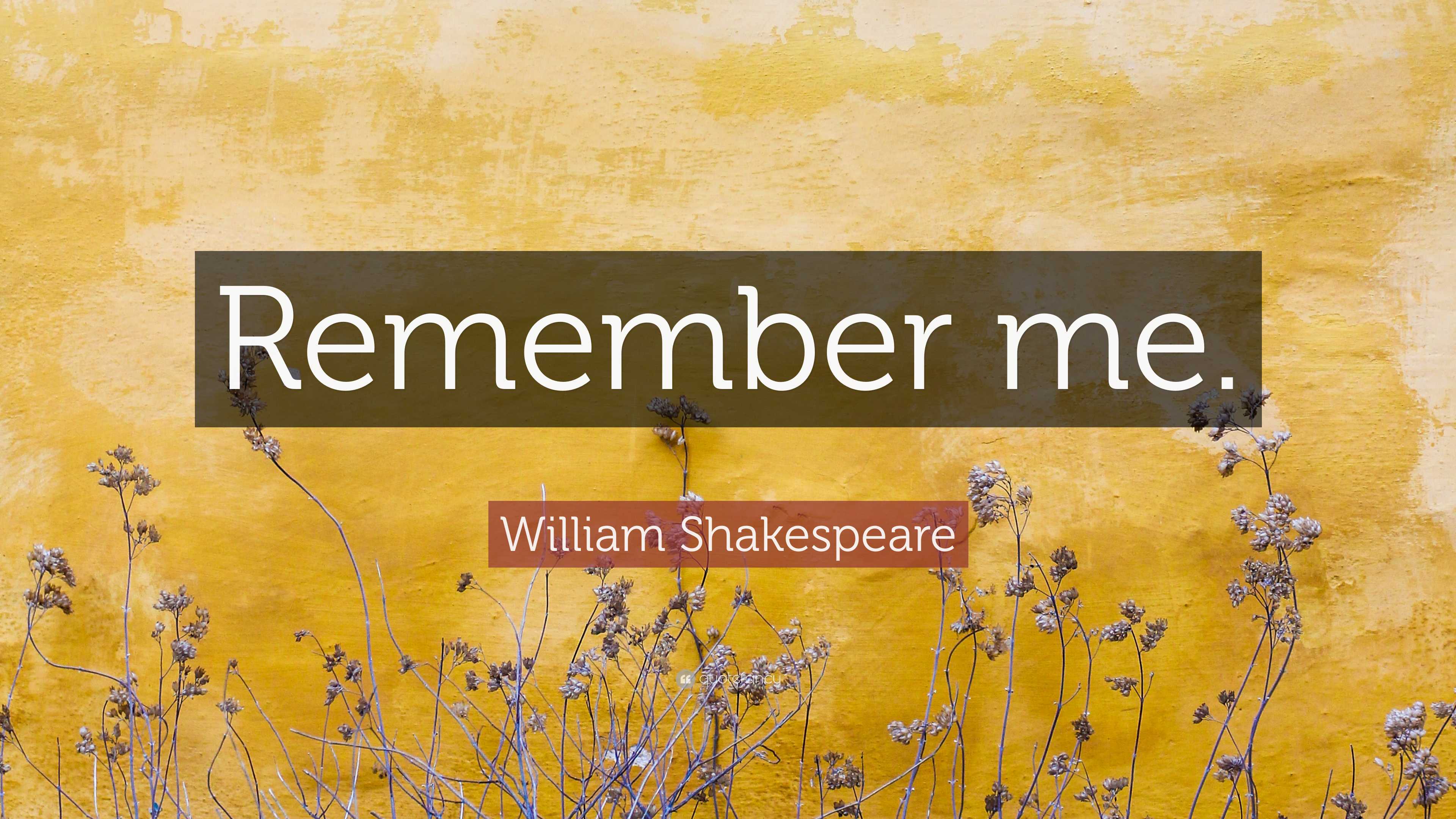 William Shakespeare Quote: “Remember me.”