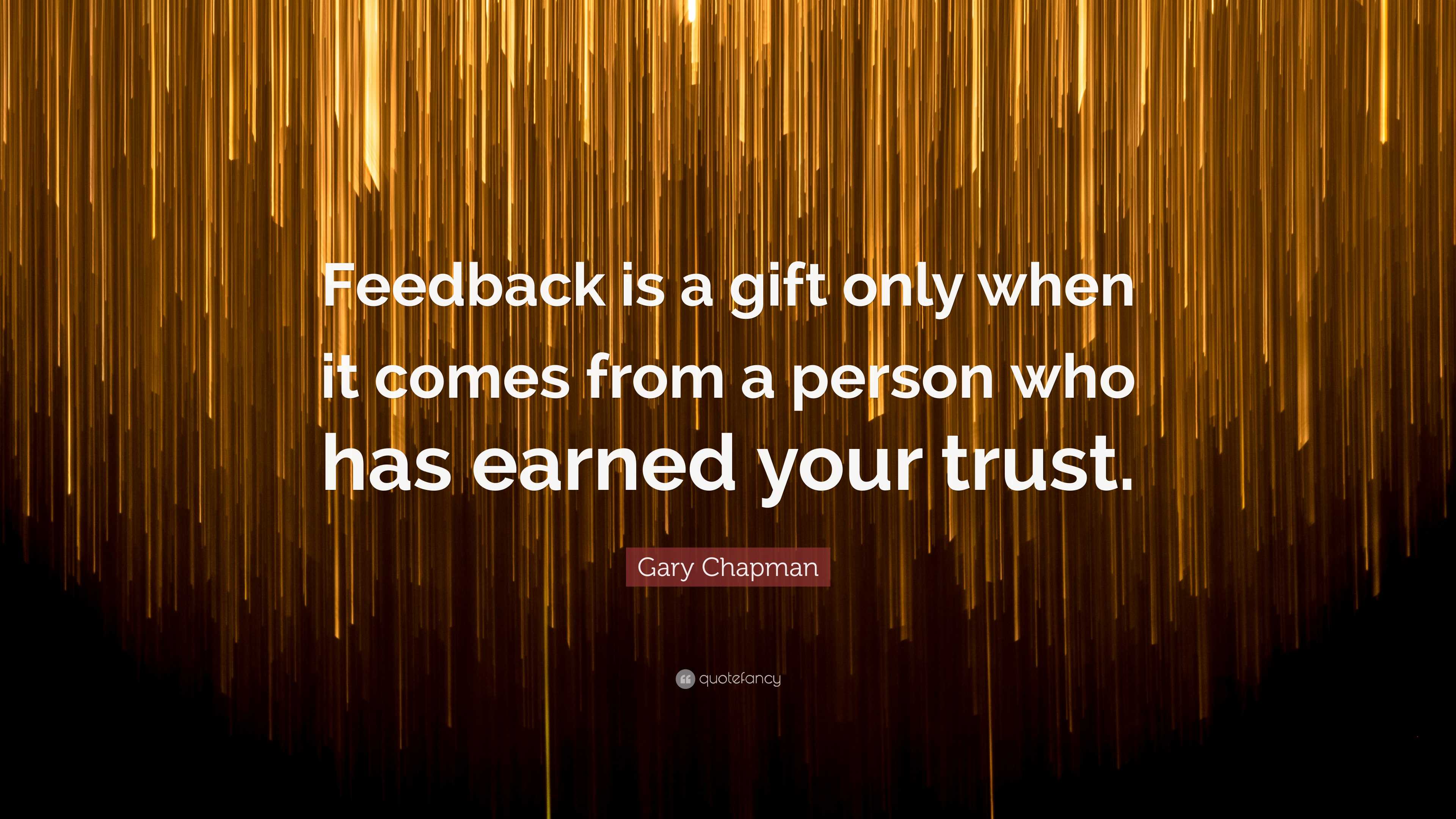 Gary Chapman Quote: “Feedback is a gift only when it comes from a ...