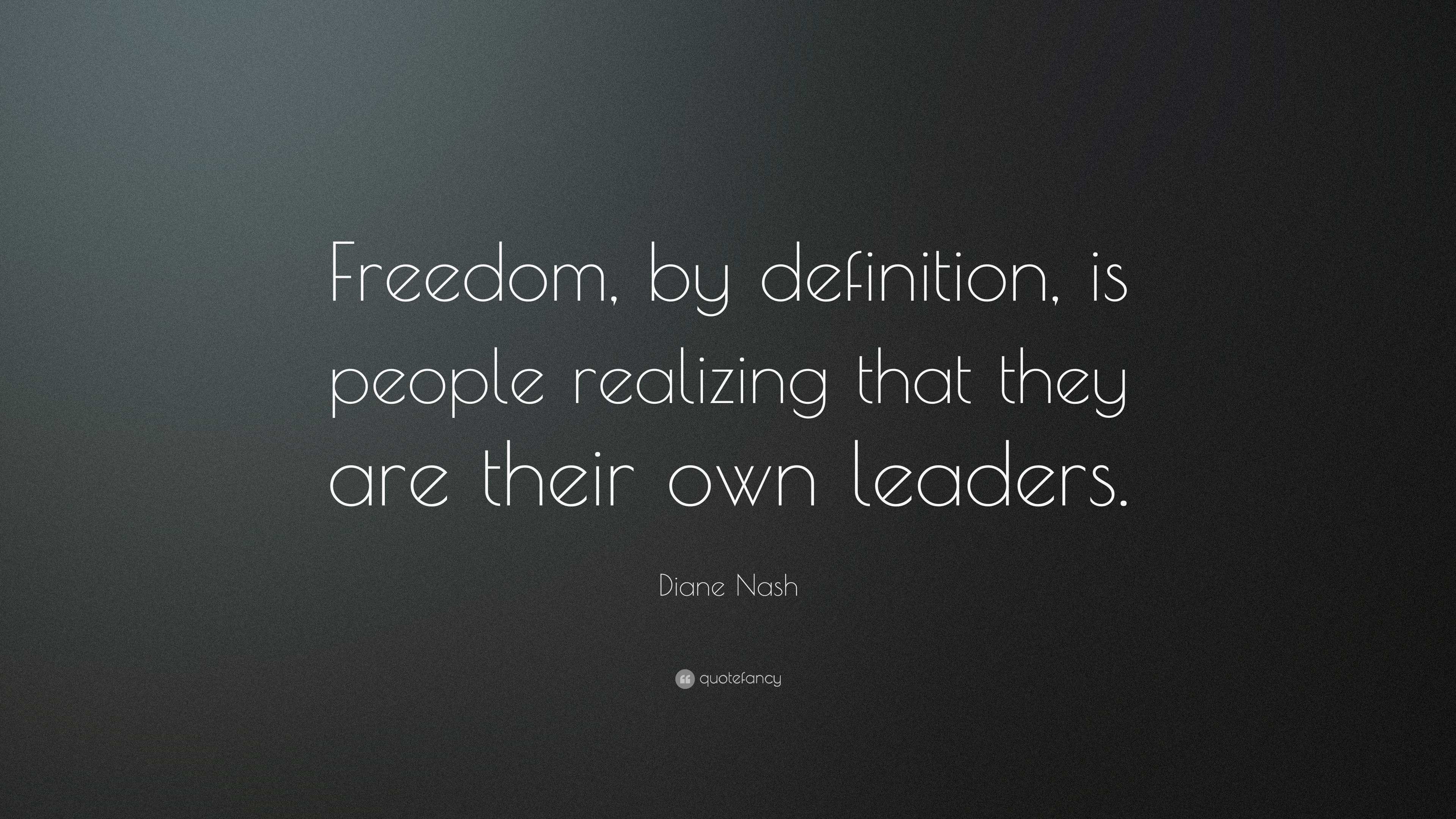 Diane Nash Quote: “Freedom, by definition, is people realizing that ...