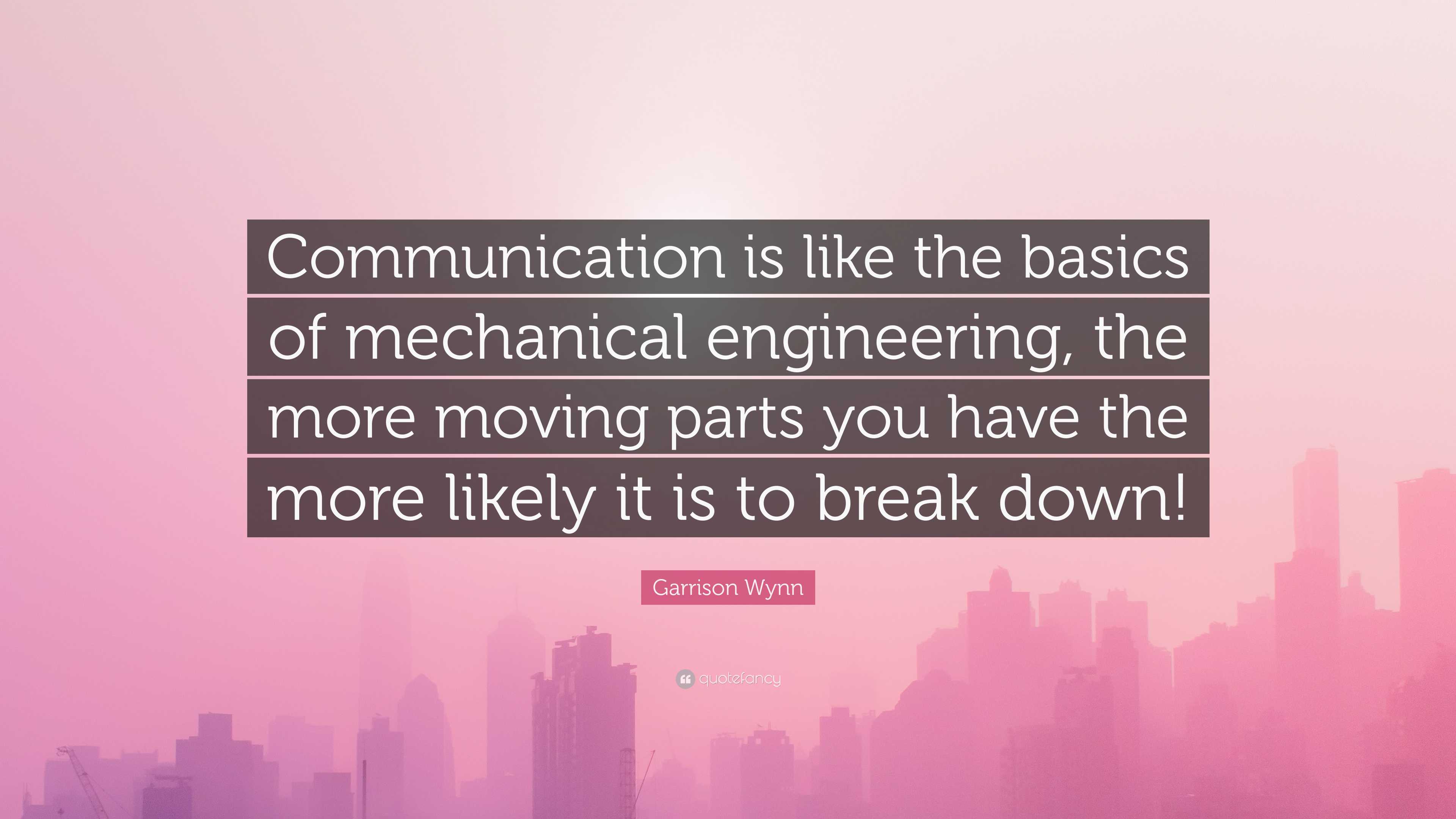 Garrison Wynn Quote: “Communication is like the basics of mechanical ...