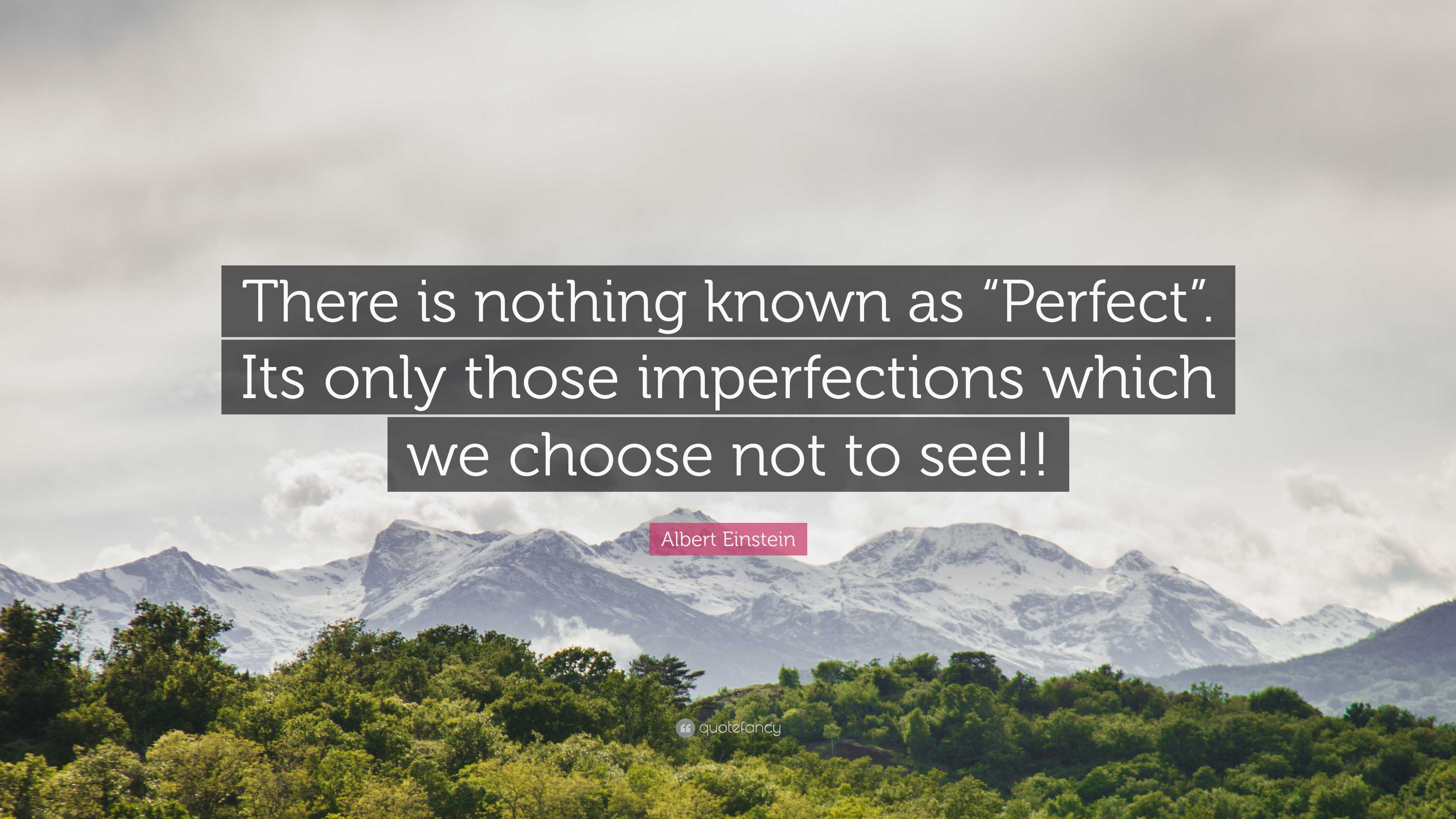 Albert Einstein Quote: “There is nothing known as “Perfect”. Its only ...