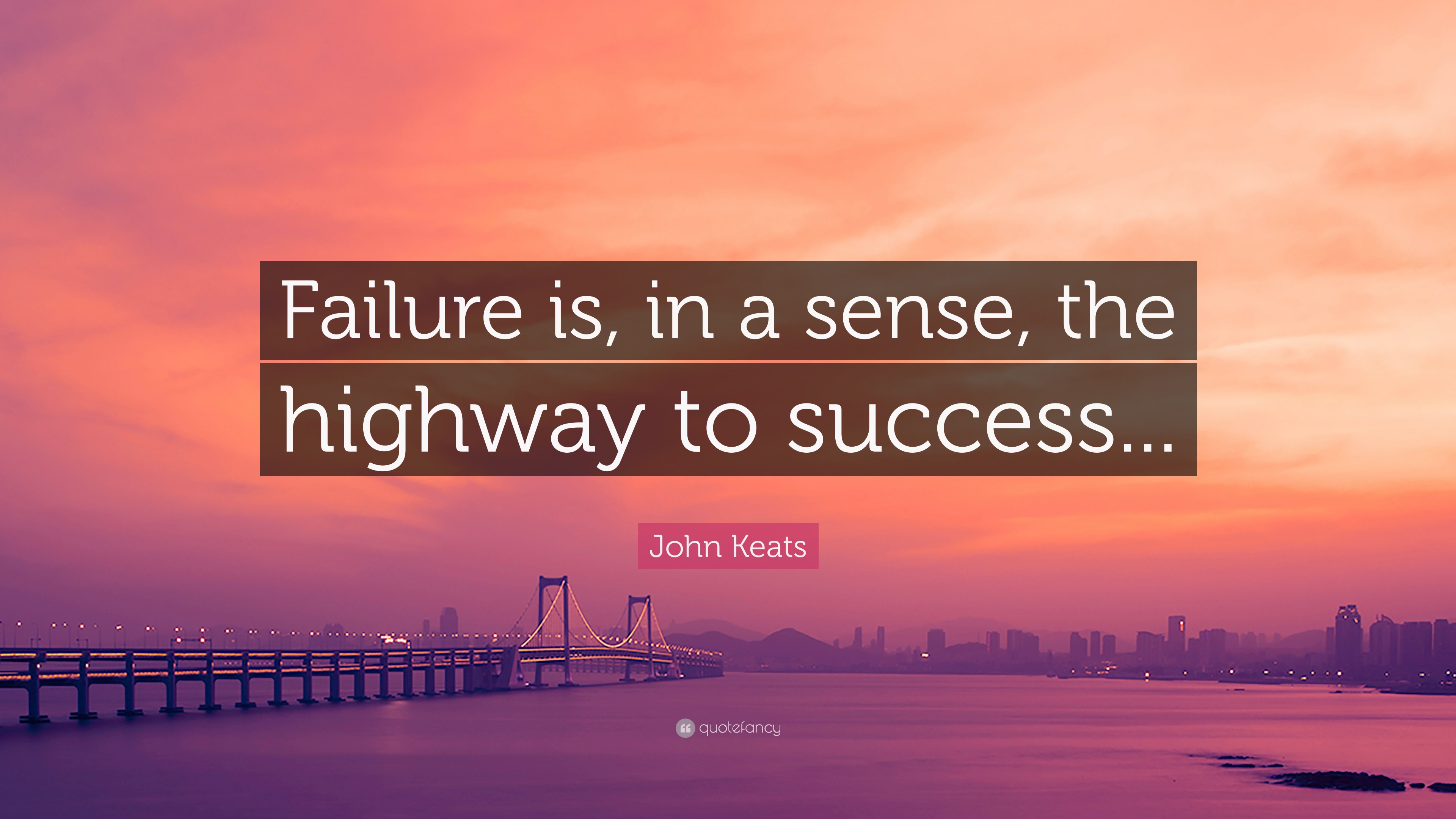 John Keats Quote: “Failure is, in a sense, the highway to success...”