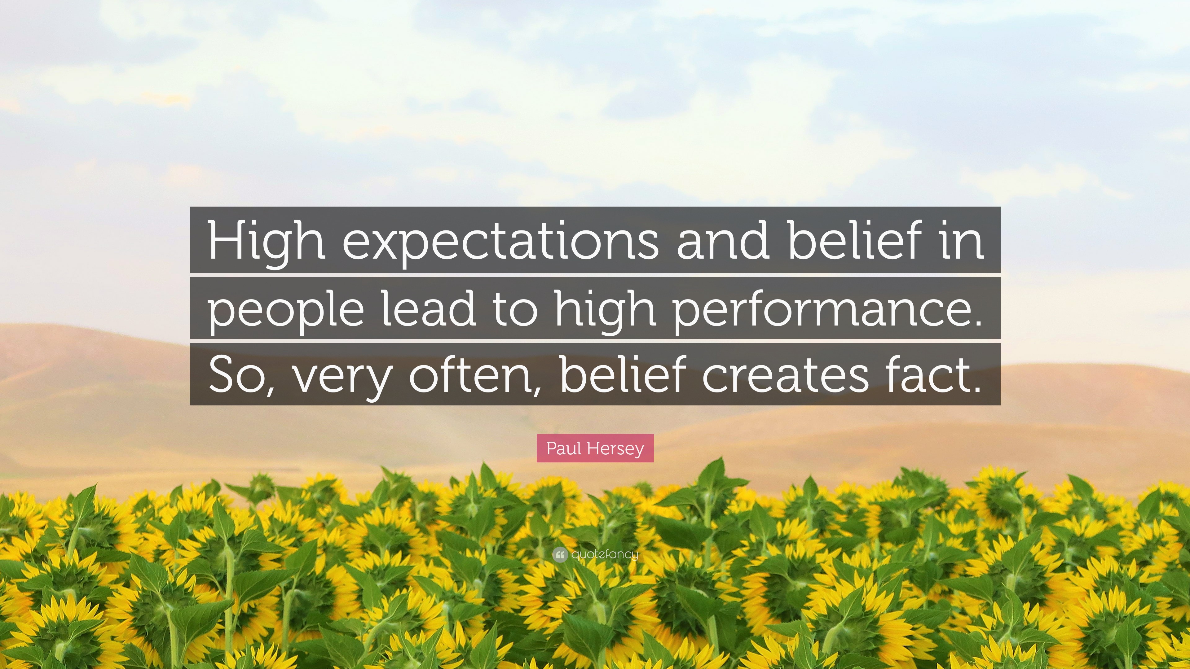 Paul Hersey Quote: “High expectations and belief in people lead to high ...