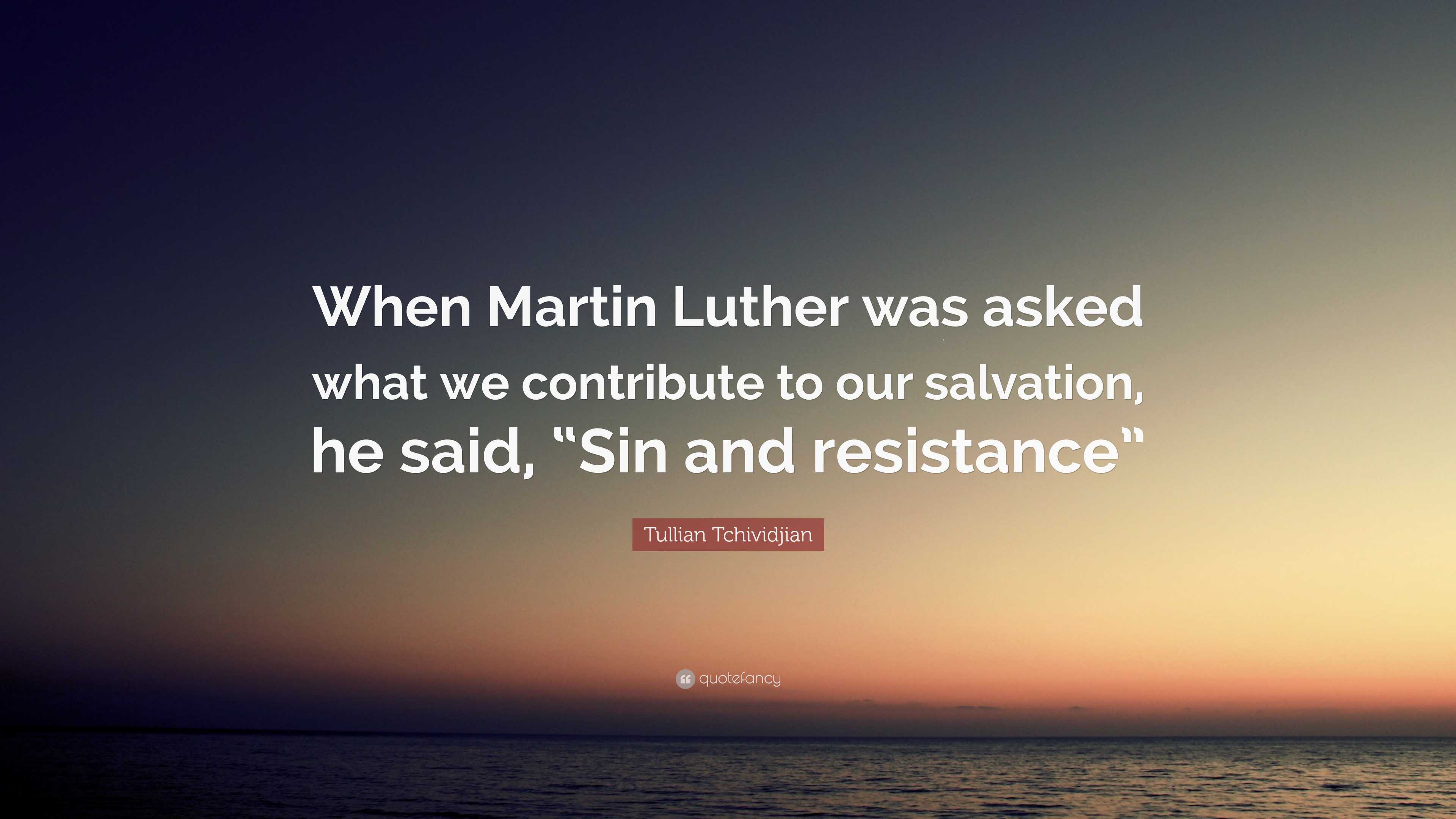 Tullian Tchividjian Quote: “When Martin Luther was asked what we ...