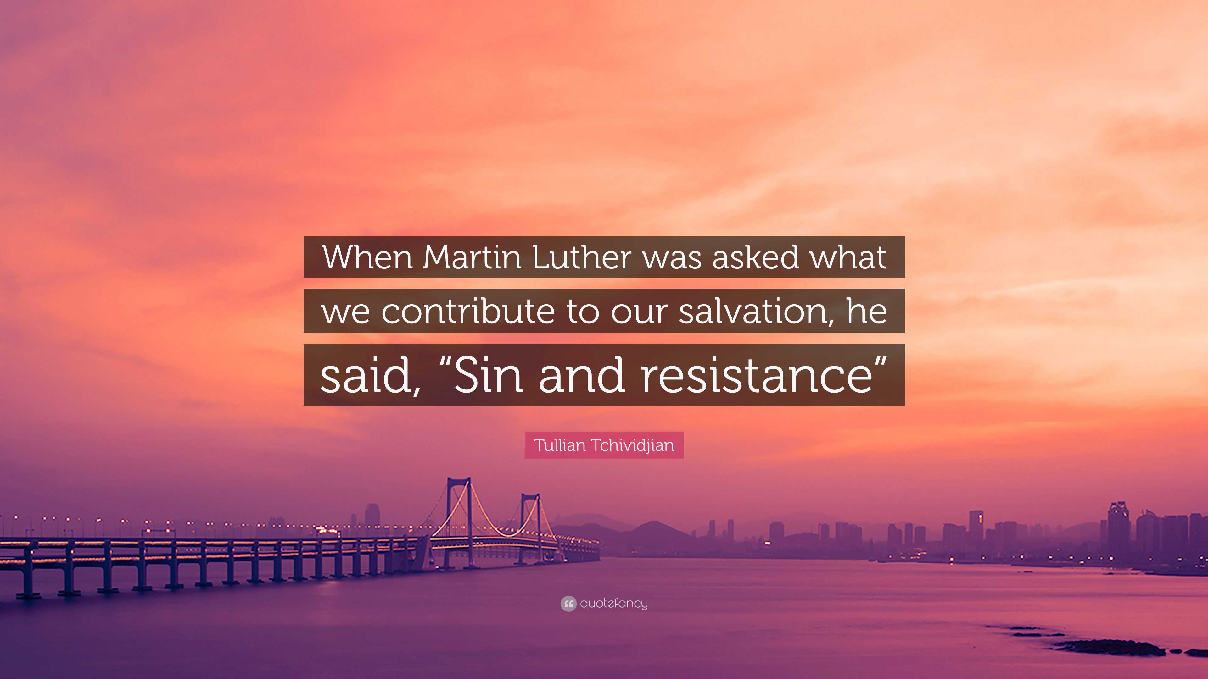 Tullian Tchividjian Quote: “When Martin Luther was asked what we ...