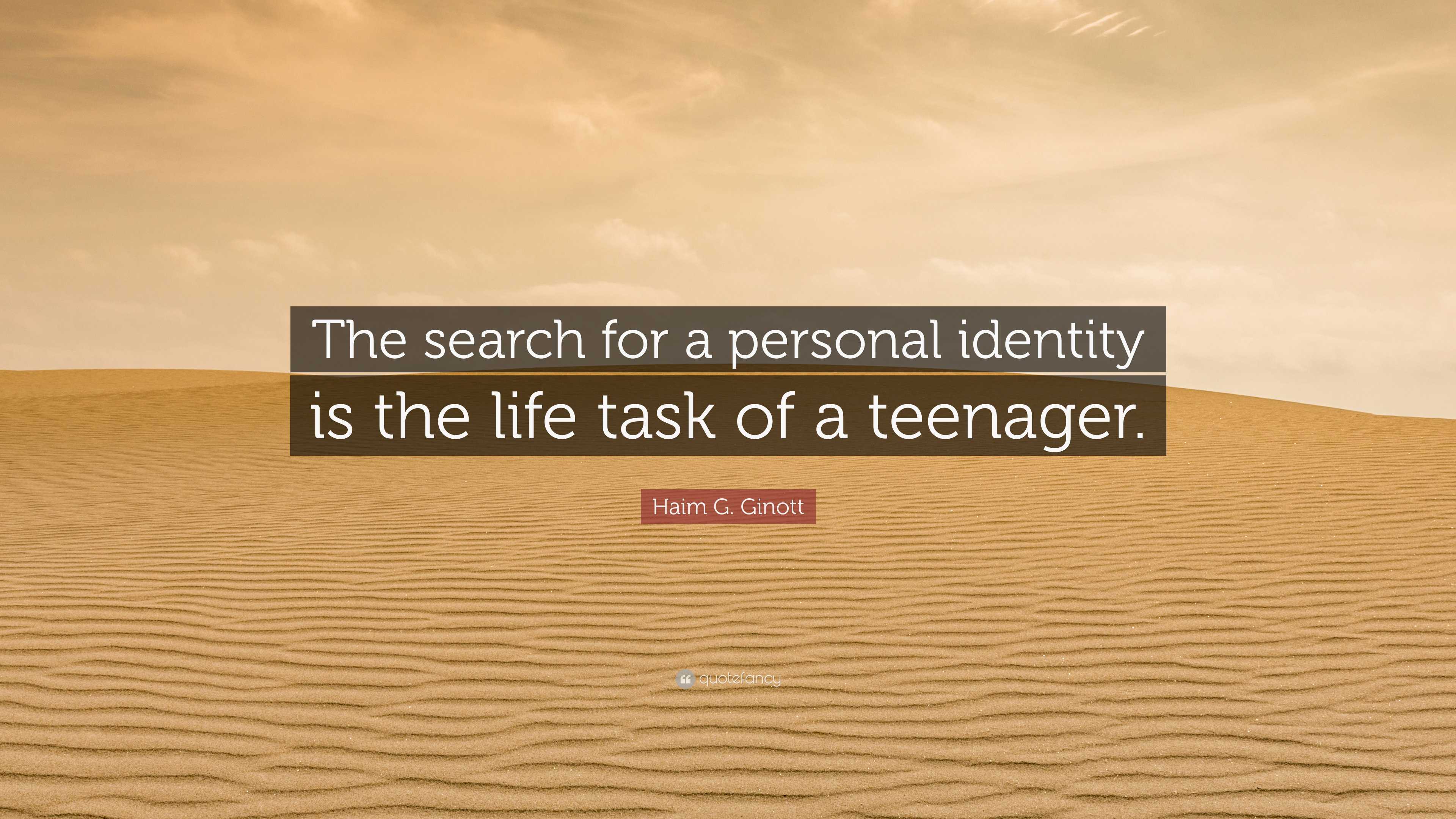 Haim G. Ginott Quote: “The search for a personal identity is the life ...
