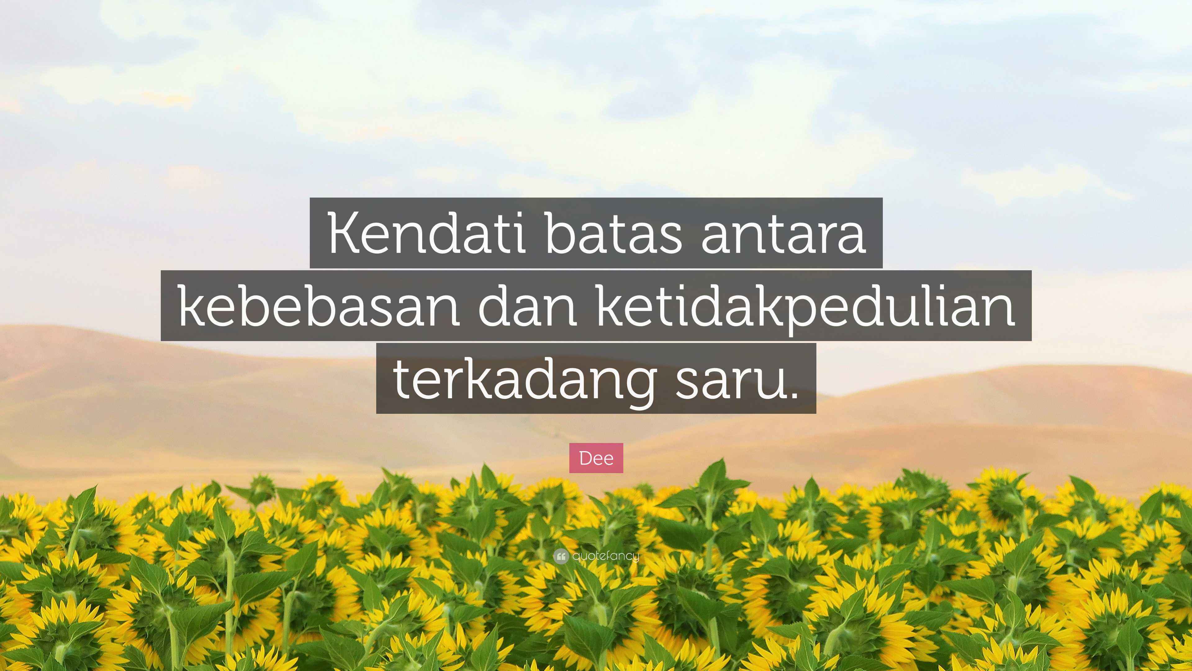 Dee Quote: “Kendati batas antara kebebasan dan ketidakpedulian ...