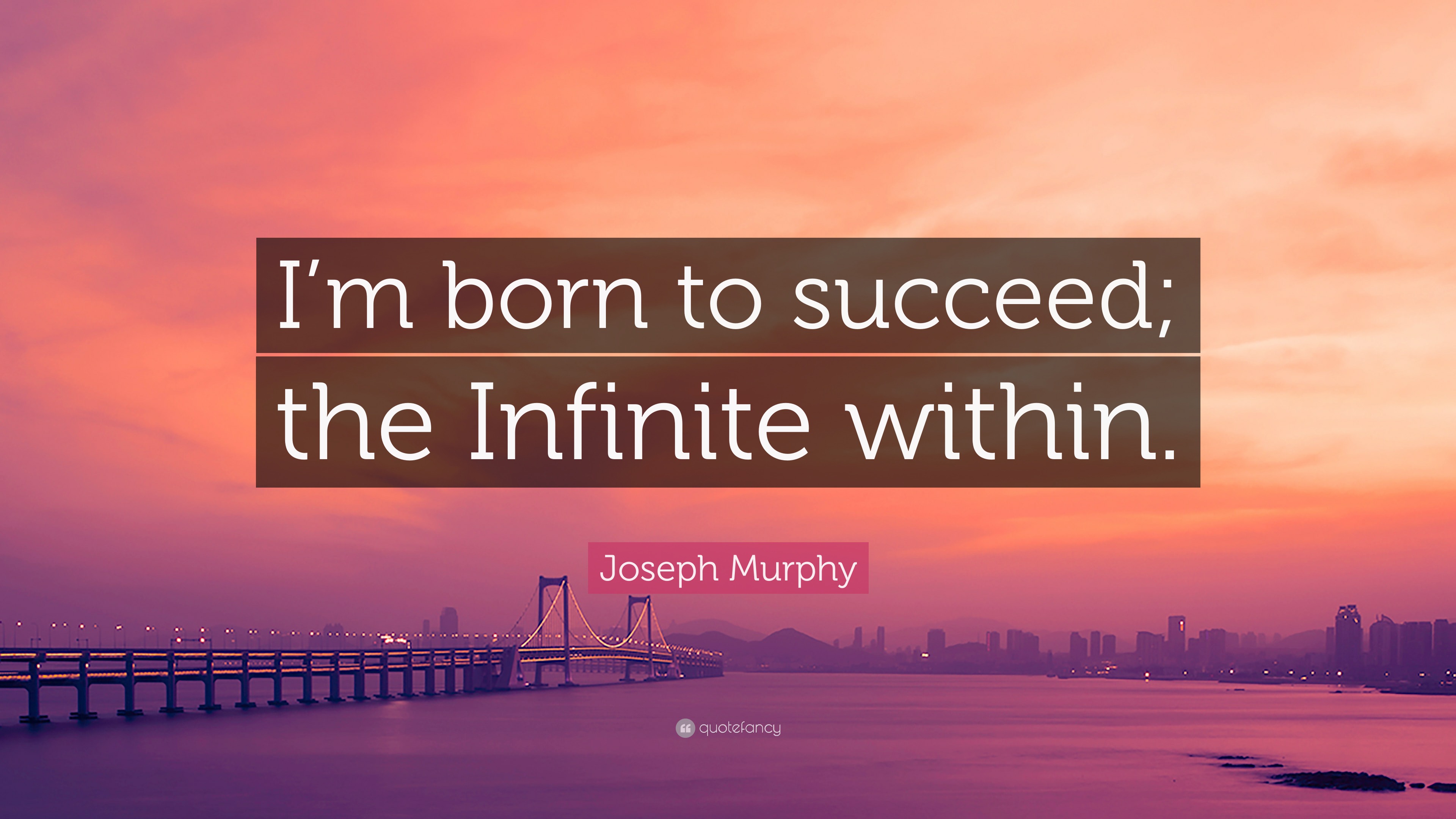 Joseph Murphy Quote: “I’m born to succeed; the Infinite within.”