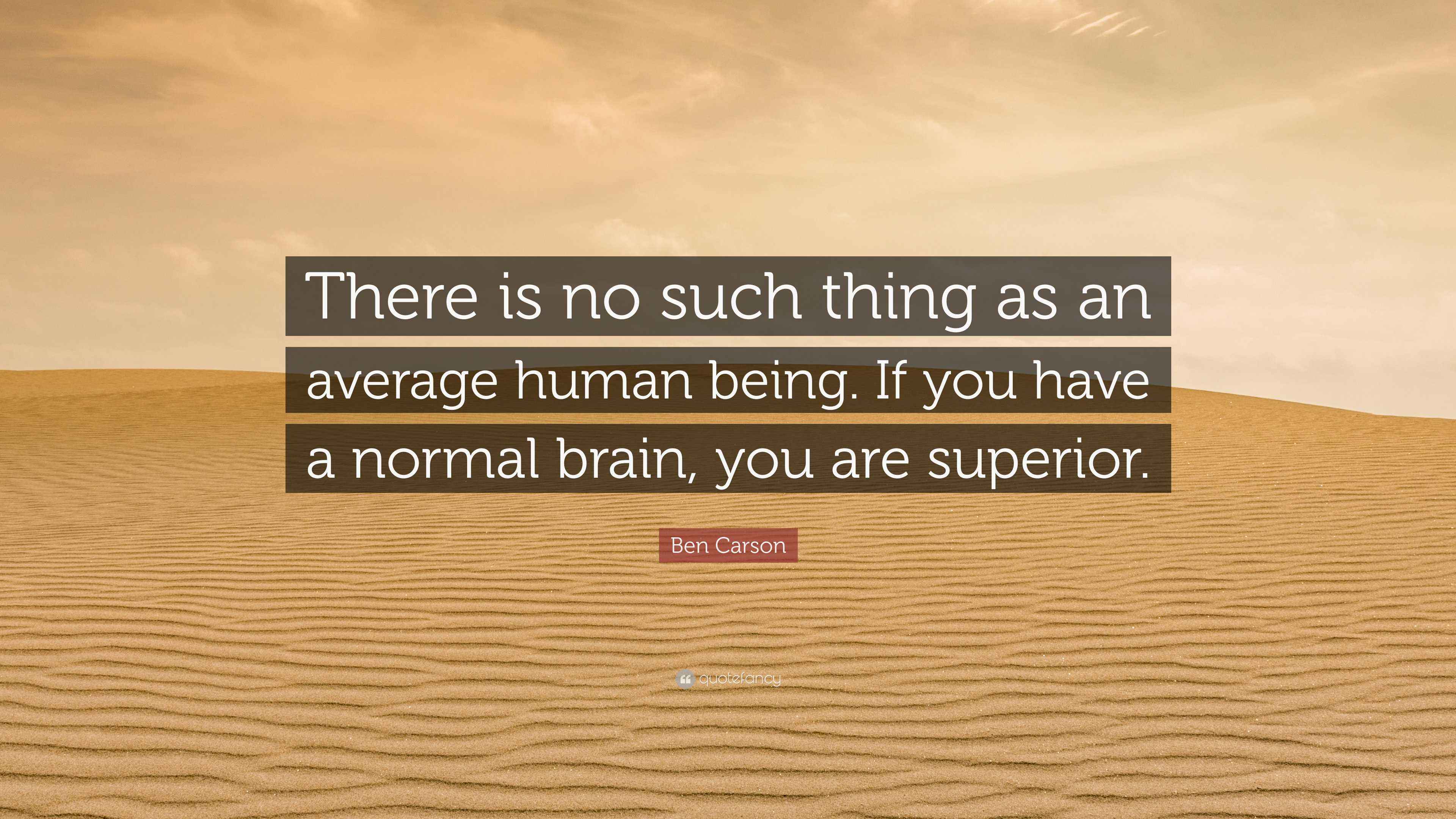 Ben Carson Quote: “There is no such thing as an average human being. If ...