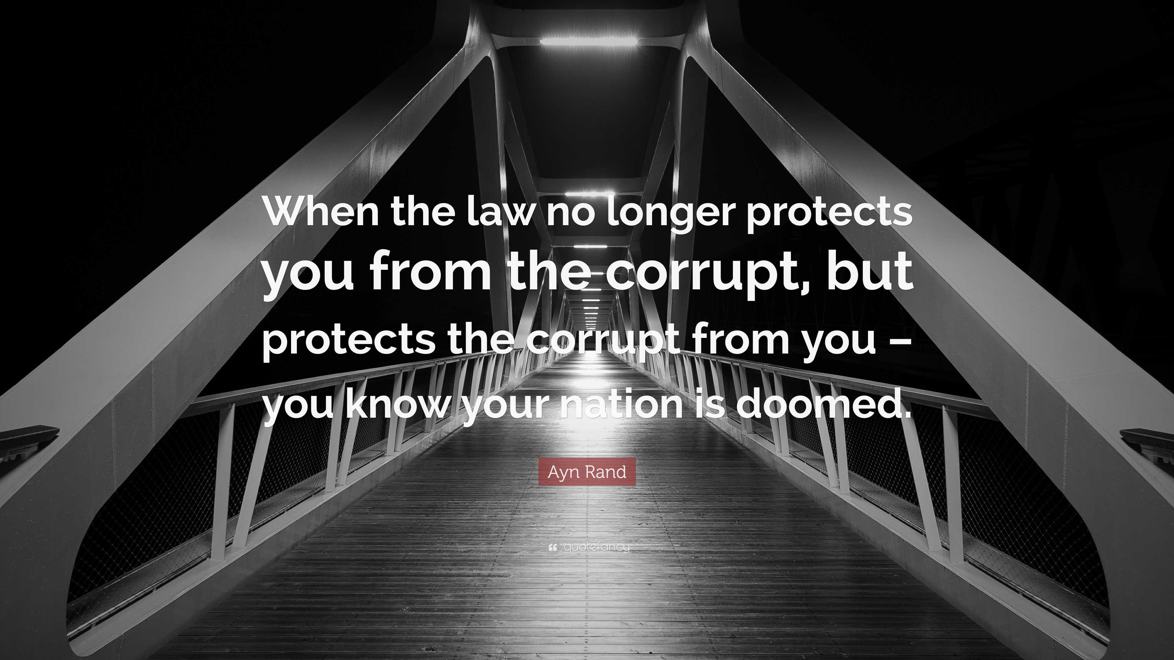 Ayn Rand Quote: “When the law no longer protects you from the corrupt ...