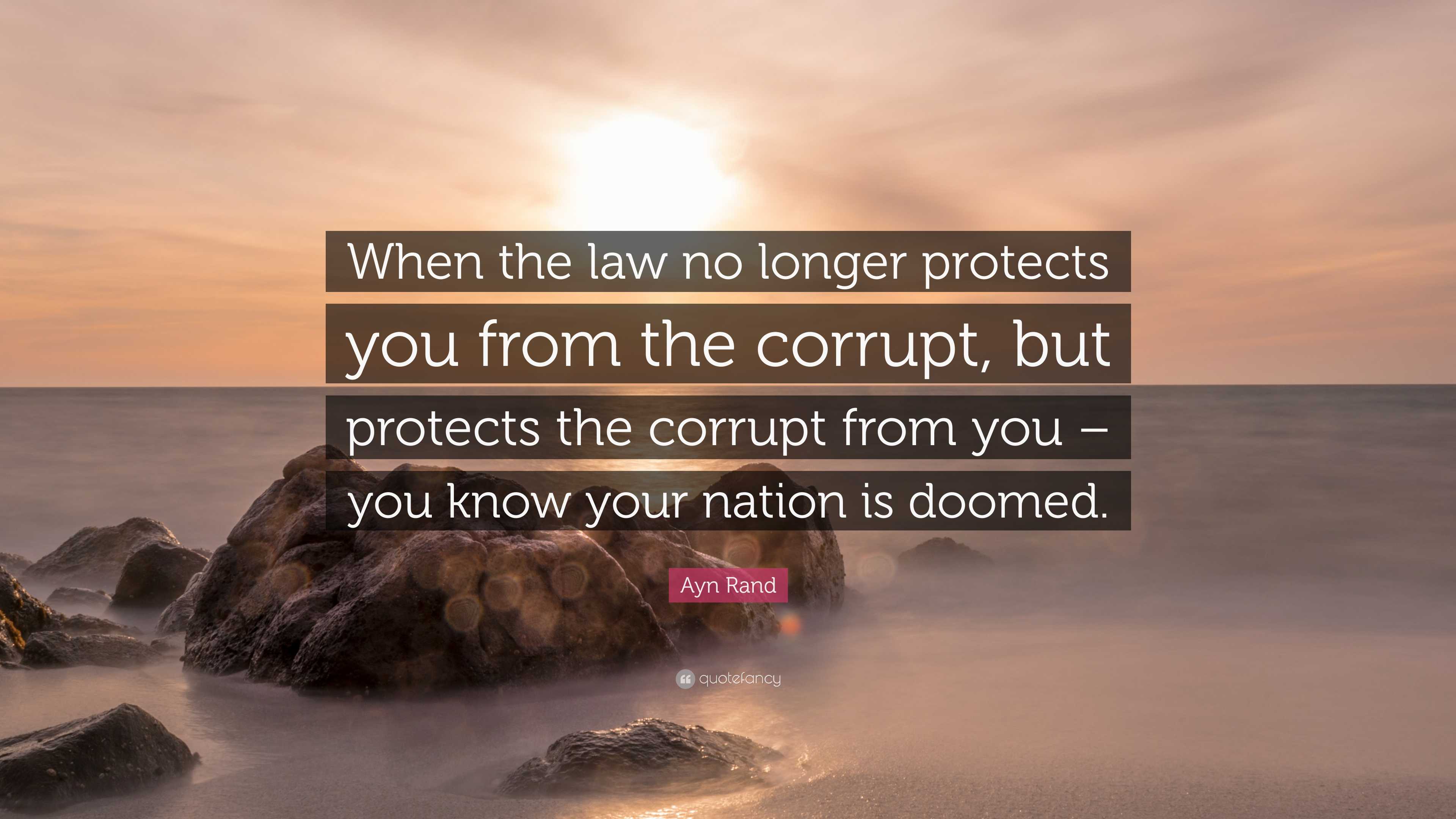 Ayn Rand Quote: “When the law no longer protects you from the corrupt ...