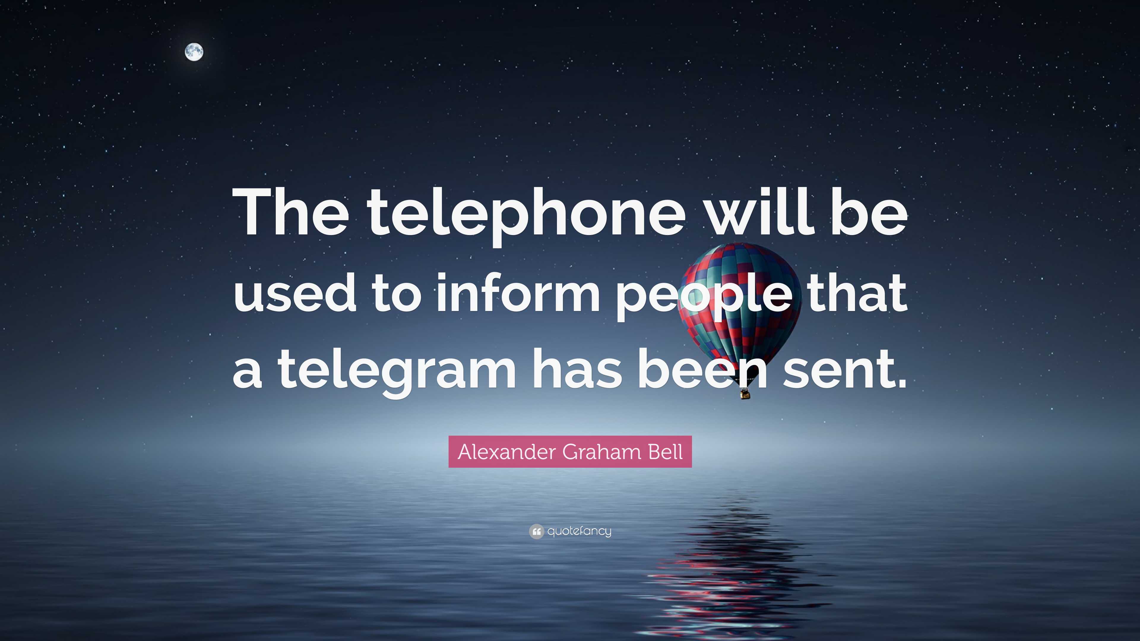 Alexander Graham Bell Quote: “The telephone will be used to inform ...