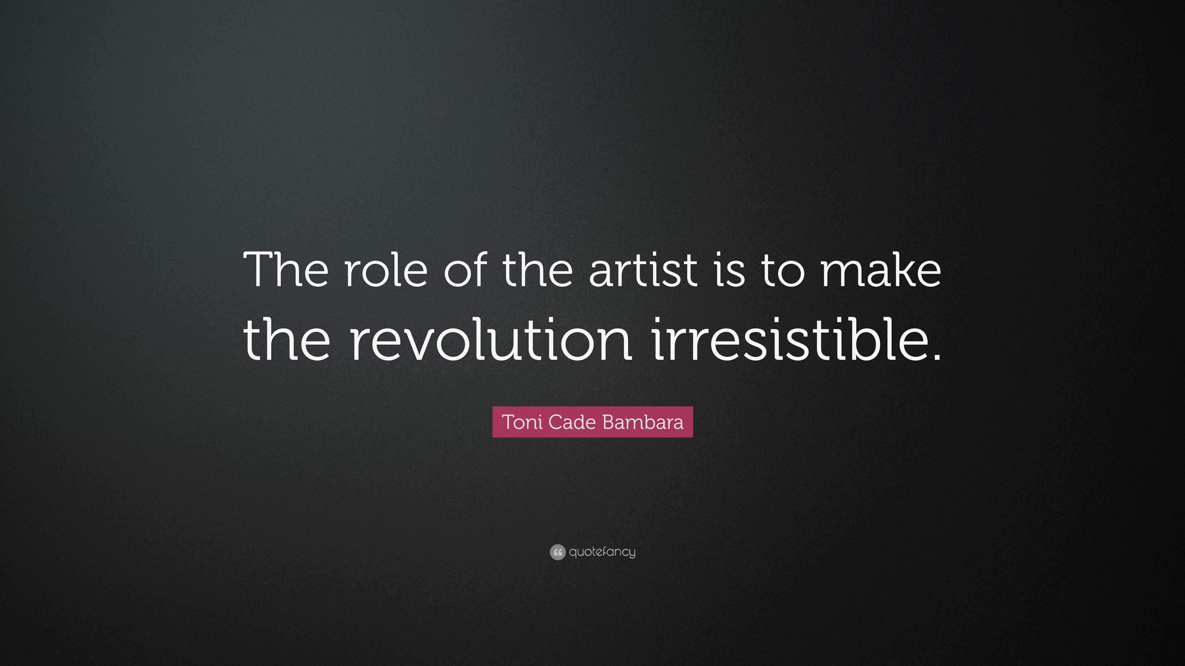 Toni Cade Bambara Quote: “The role of the artist is to make the ...