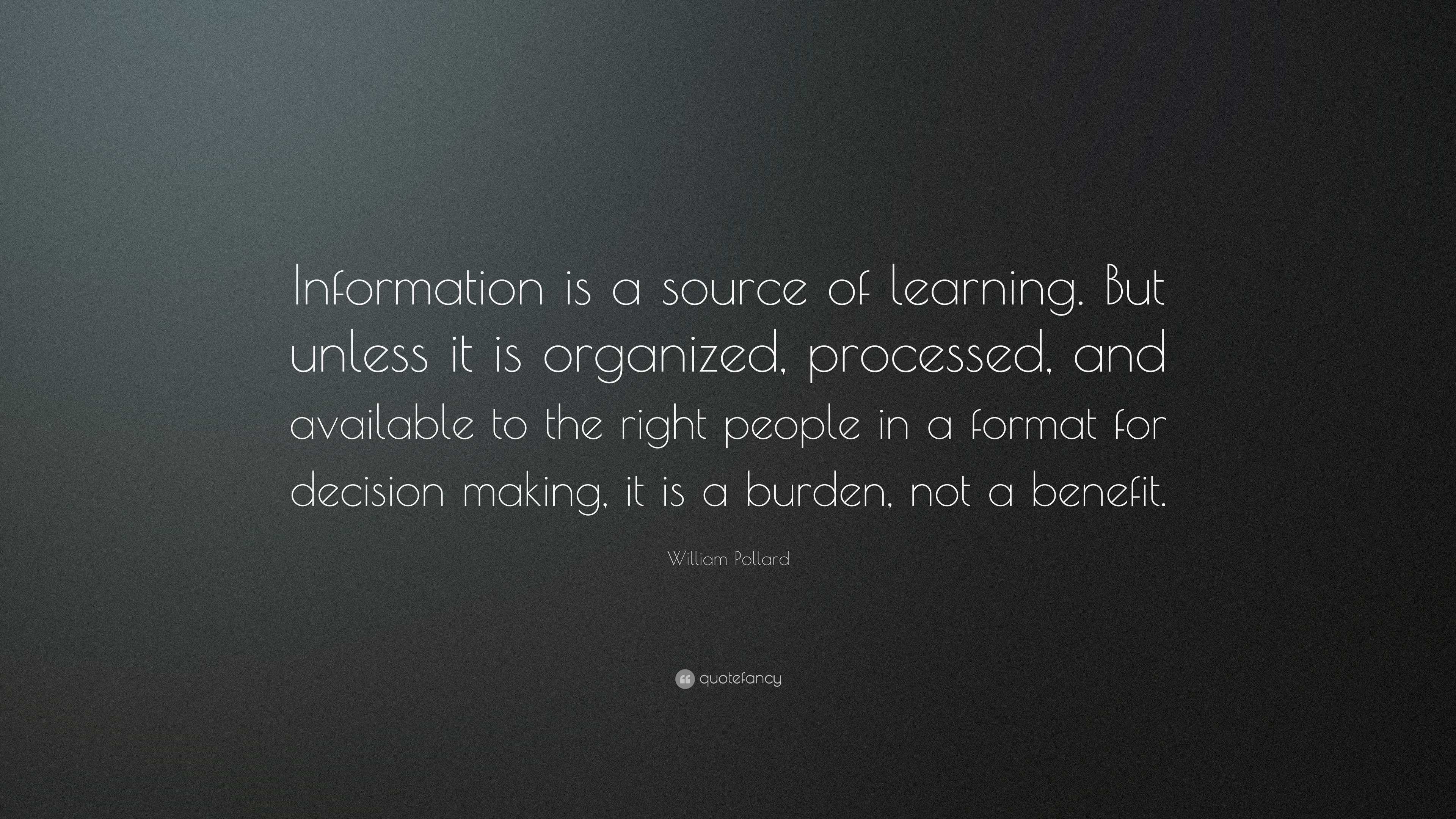 William Pollard Quote: “Information is a source of learning. But unless ...
