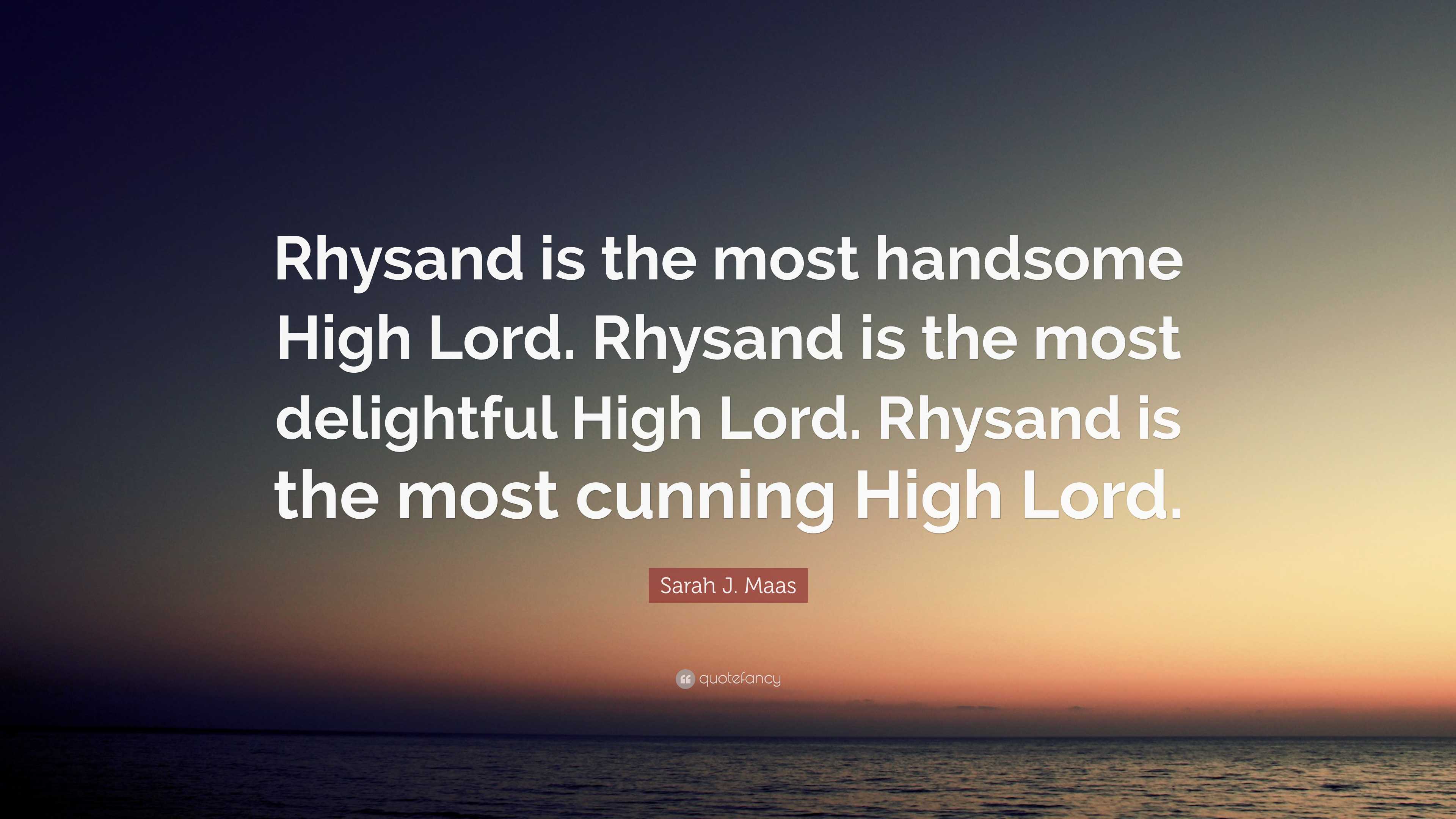 Sarah J. Maas Quote: “Rhysand is the most handsome High Lord. Rhysand ...