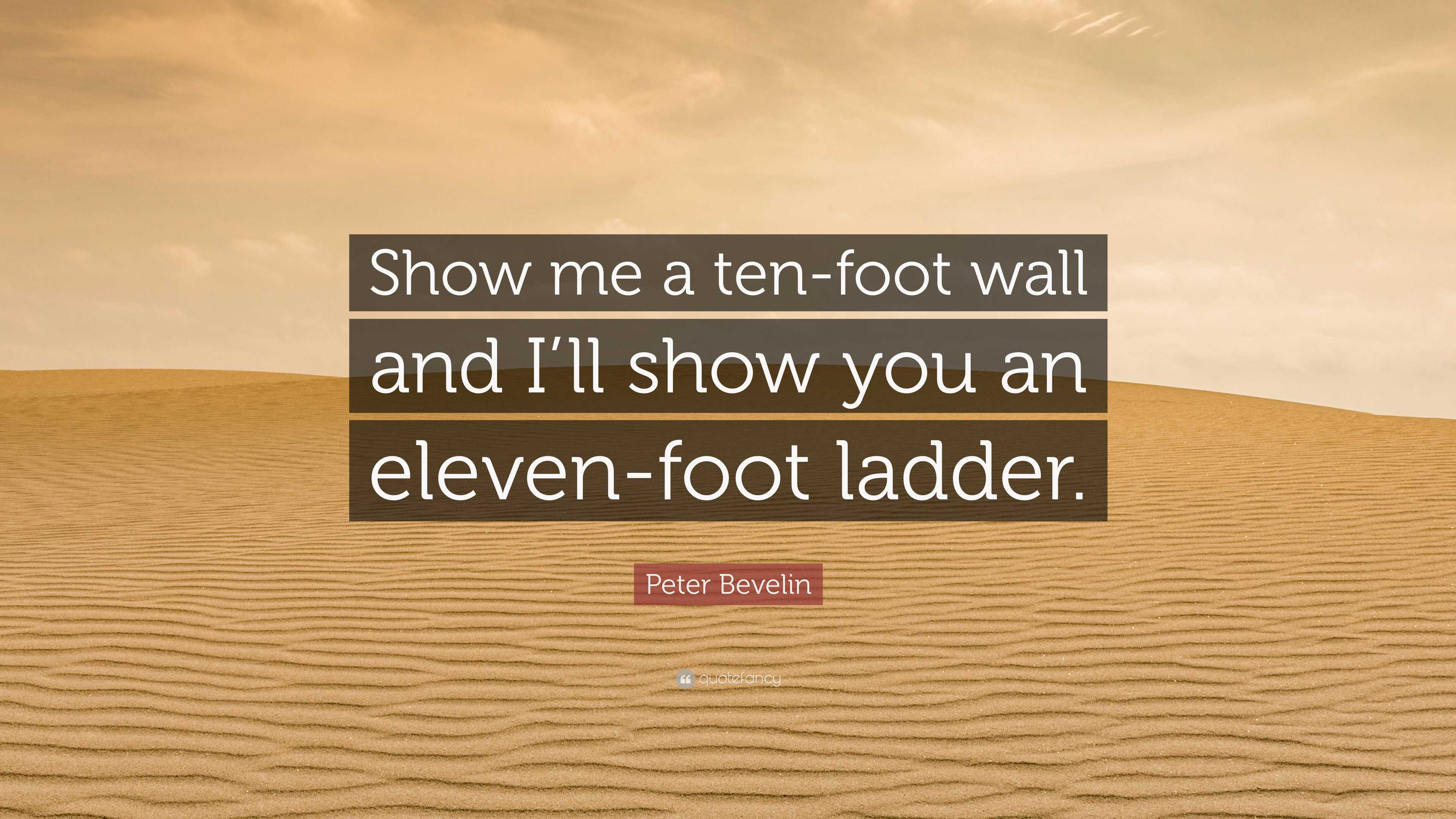 Peter Bevelin Quote: “Show me a ten-foot wall and I’ll show you an ...