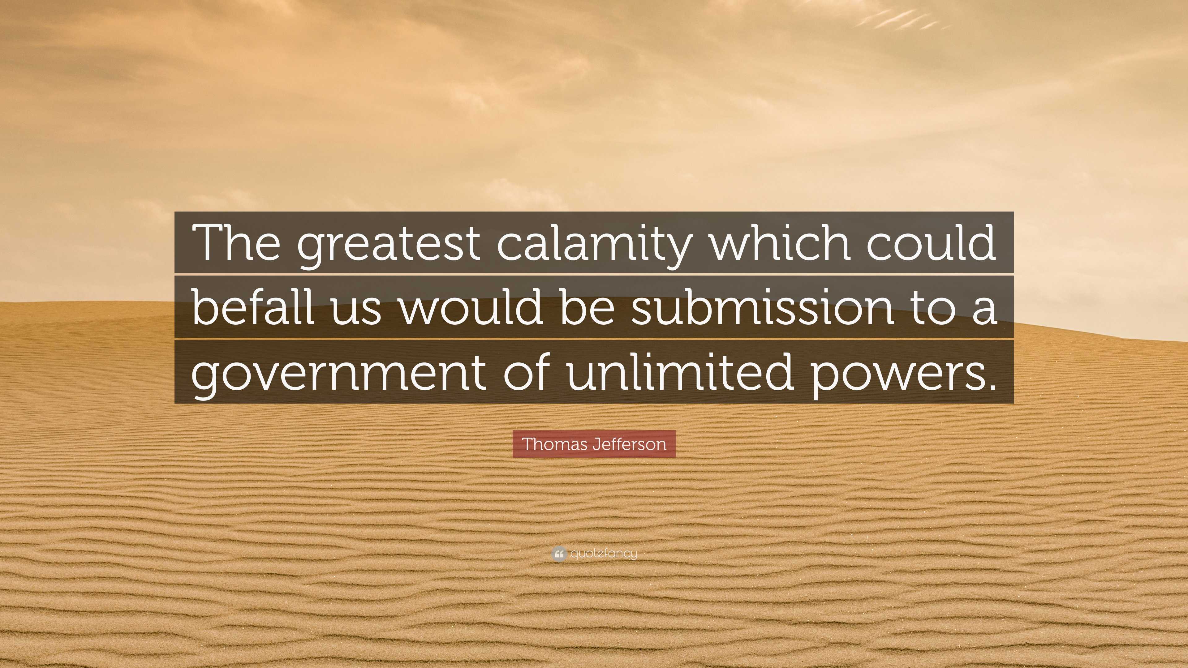 Thomas Jefferson Quote: “The greatest calamity which could befall us ...