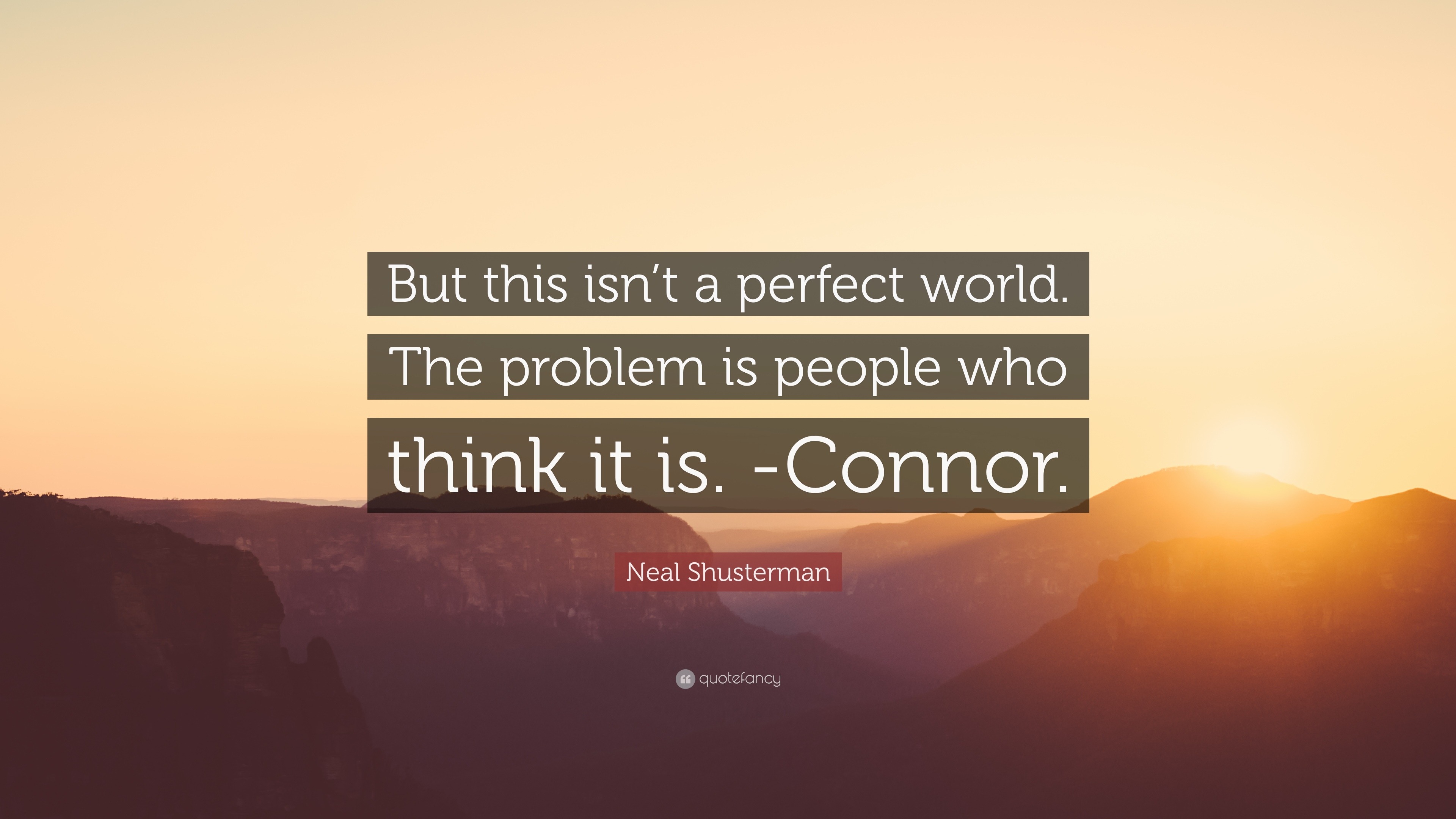Neal Shusterman Quote: “But this isn’t a perfect world. The problem is ...