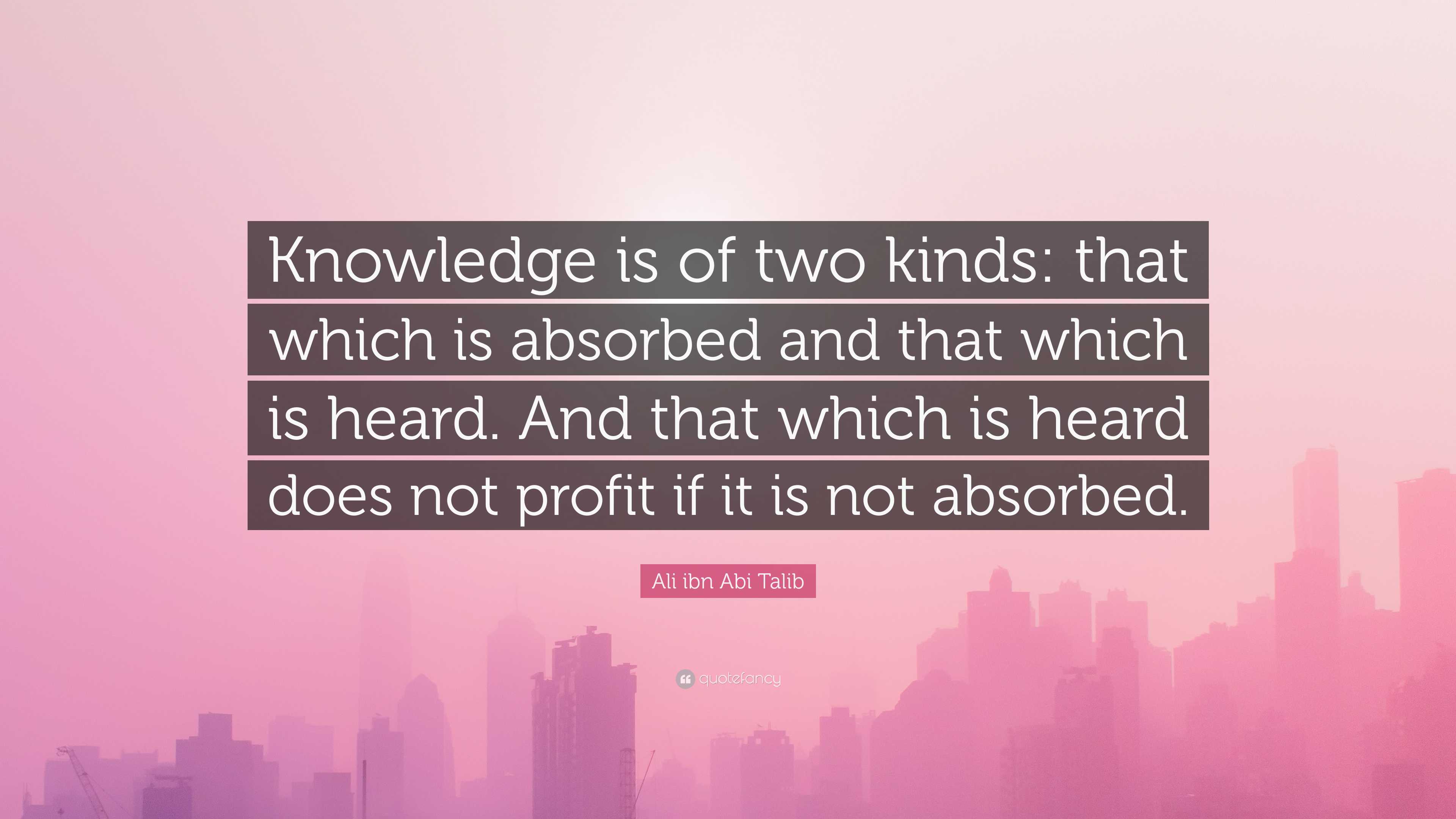 Ali ibn Abi Talib Quote: “Knowledge is of two kinds: that which is ...