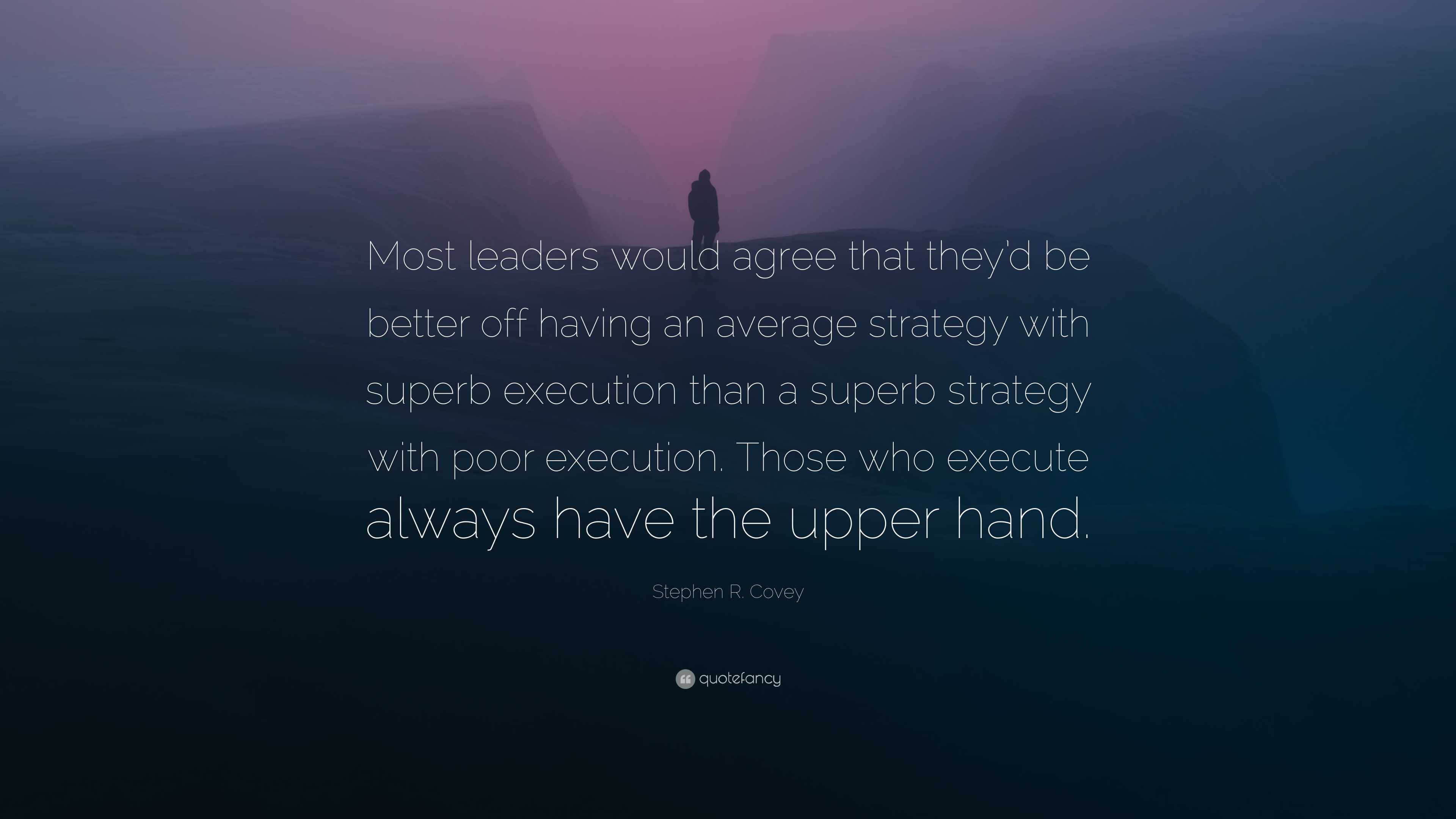 Stephen R. Covey Quote: “Most leaders would agree that they’d be better ...