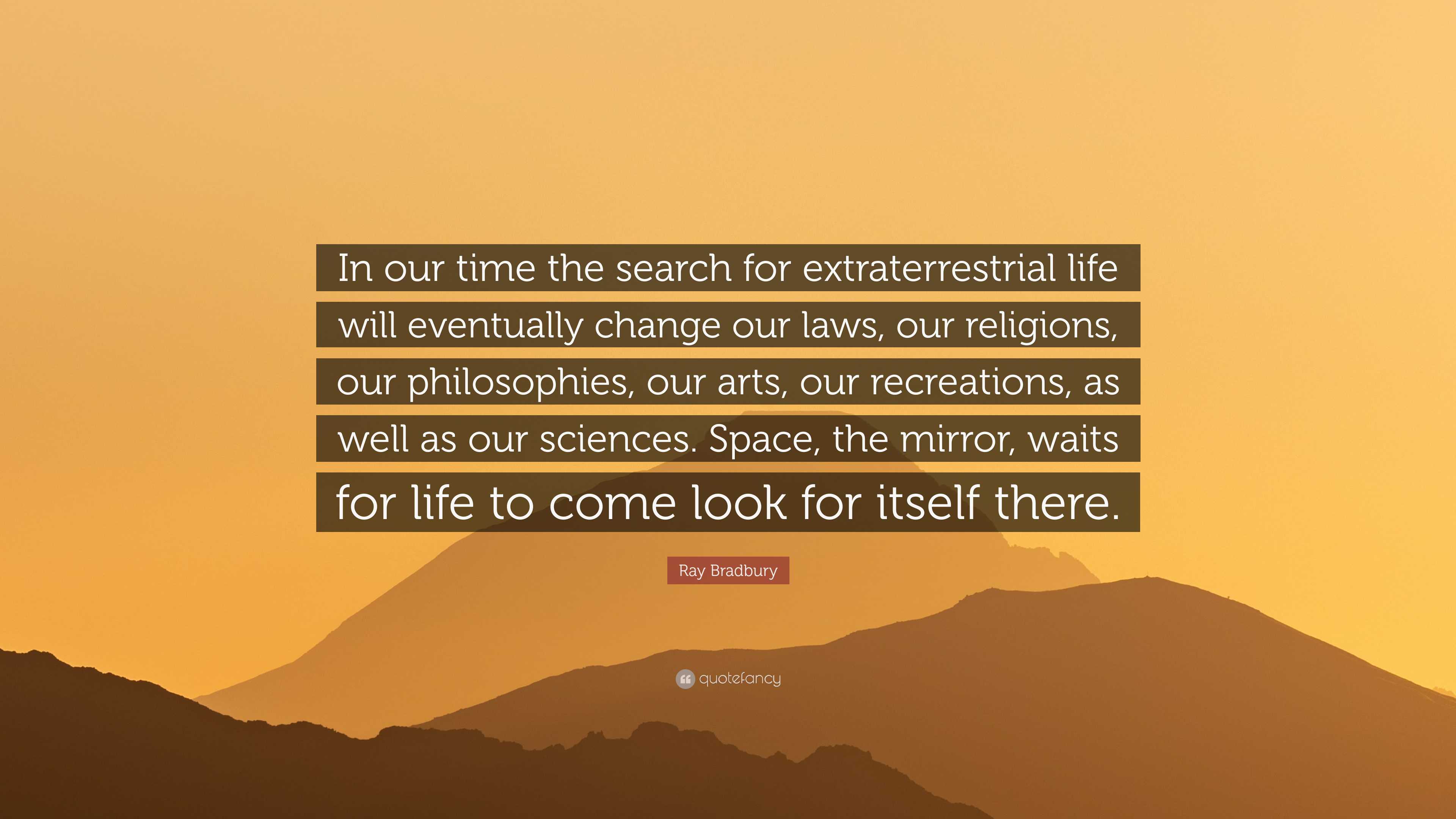 Ray Bradbury Quote: “In our time the search for extraterrestrial life ...