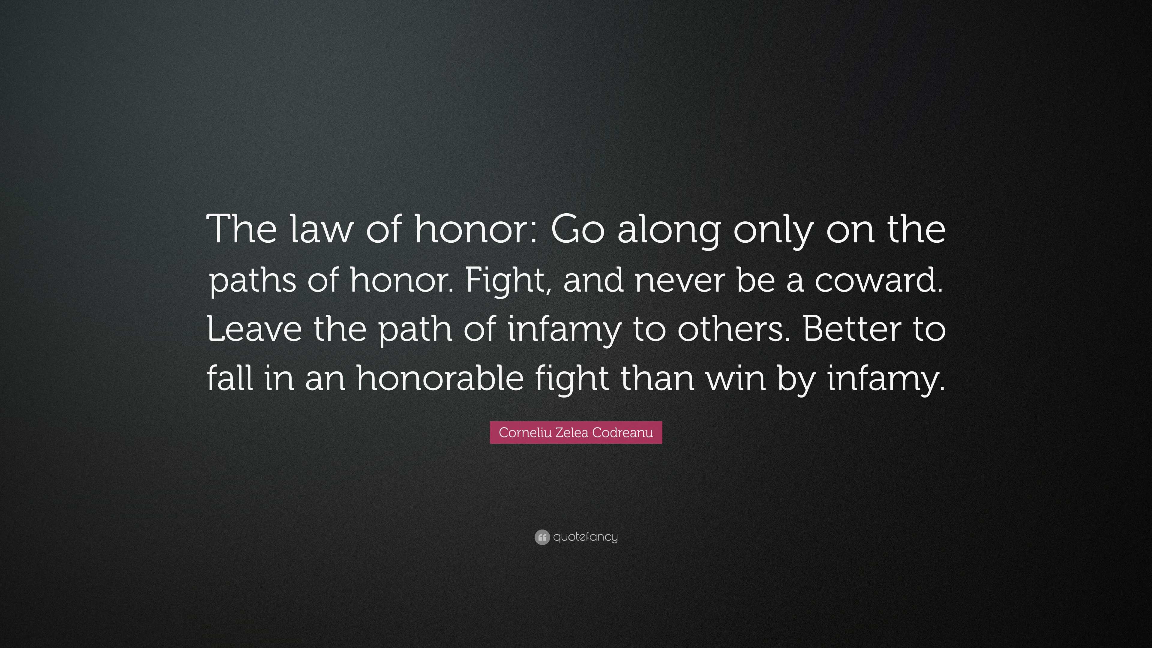 Corneliu Zelea Codreanu Quote: “The law of honor: Go along only on the ...
