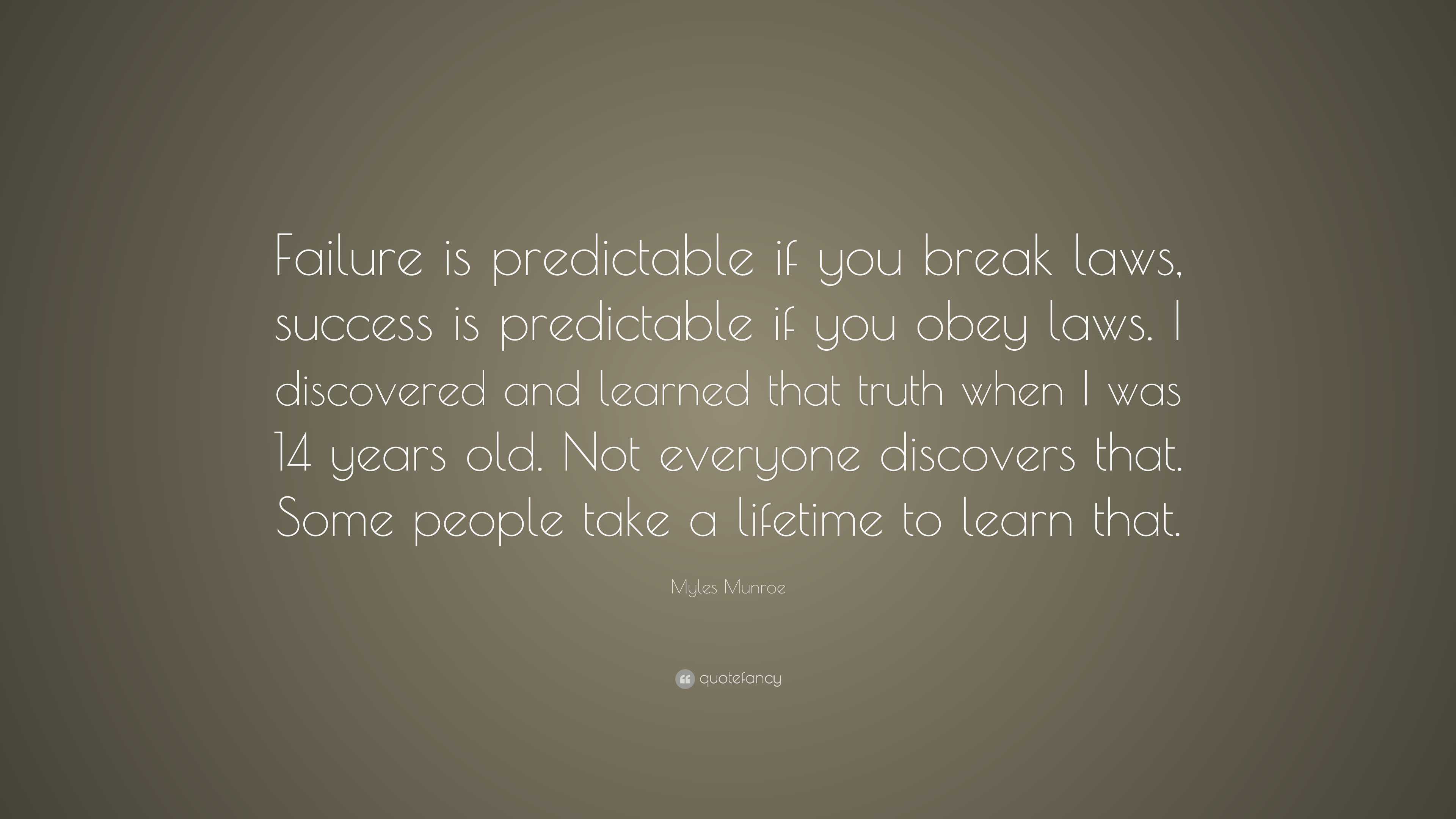 Myles Munroe Quote: “Failure is predictable if you break laws, success ...