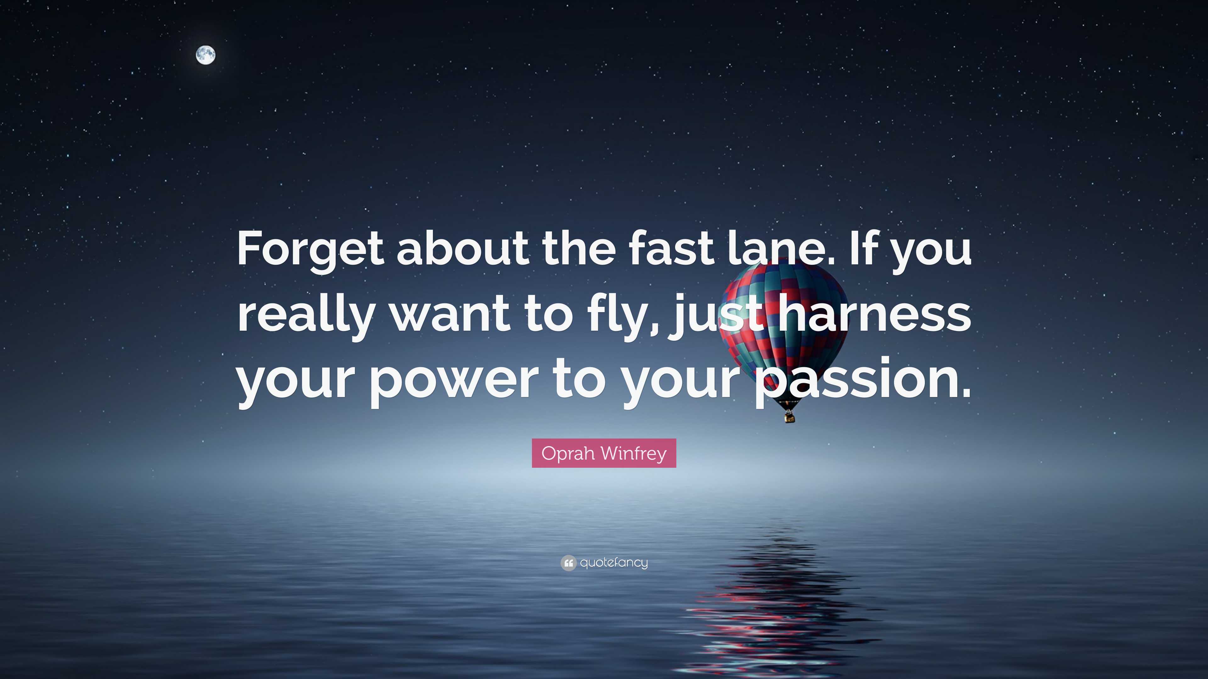 Oprah Winfrey Quote: “Forget about the fast lane. If you really want to ...