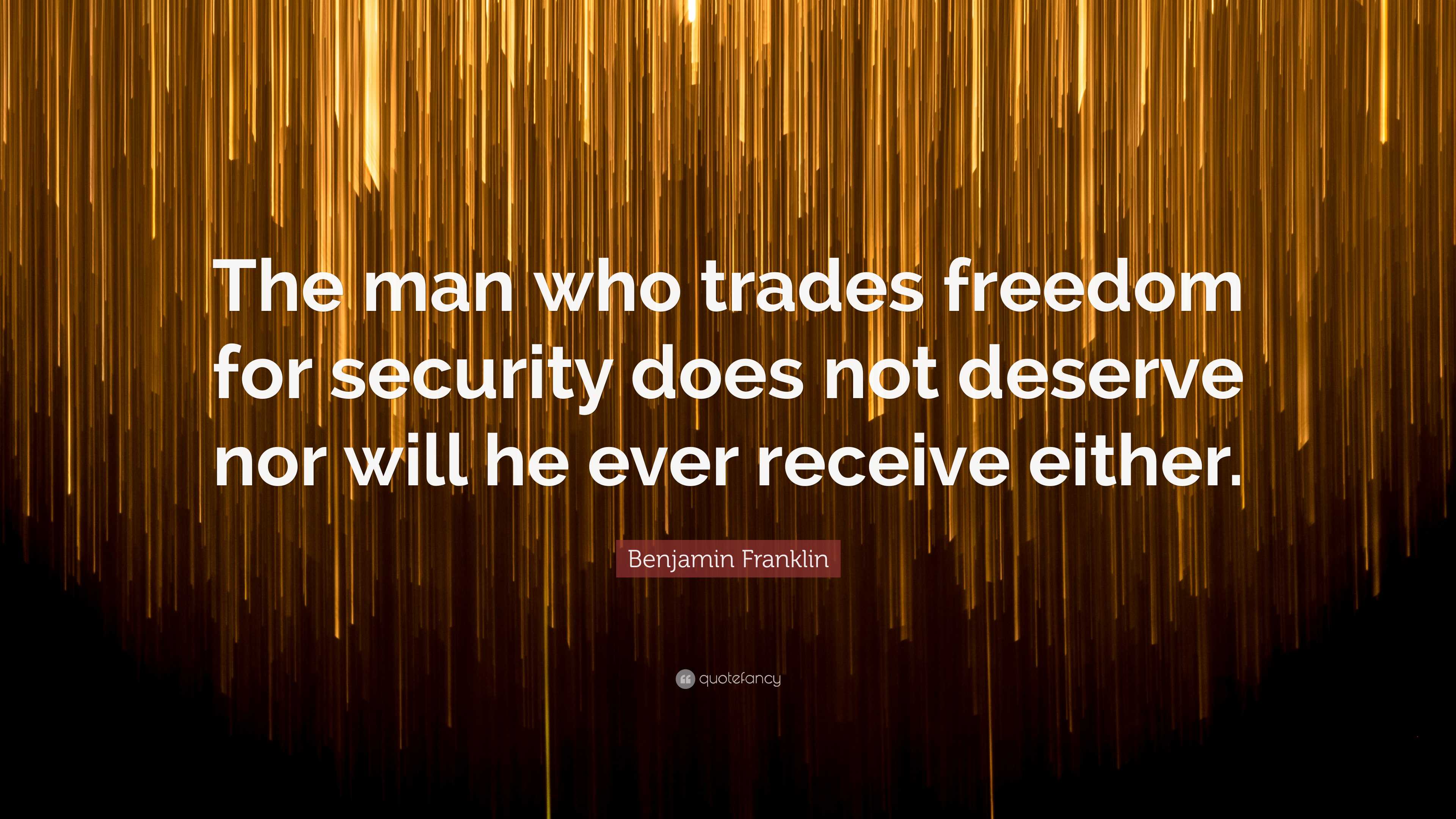 Benjamin Franklin Quote: “The man who trades freedom for security does ...