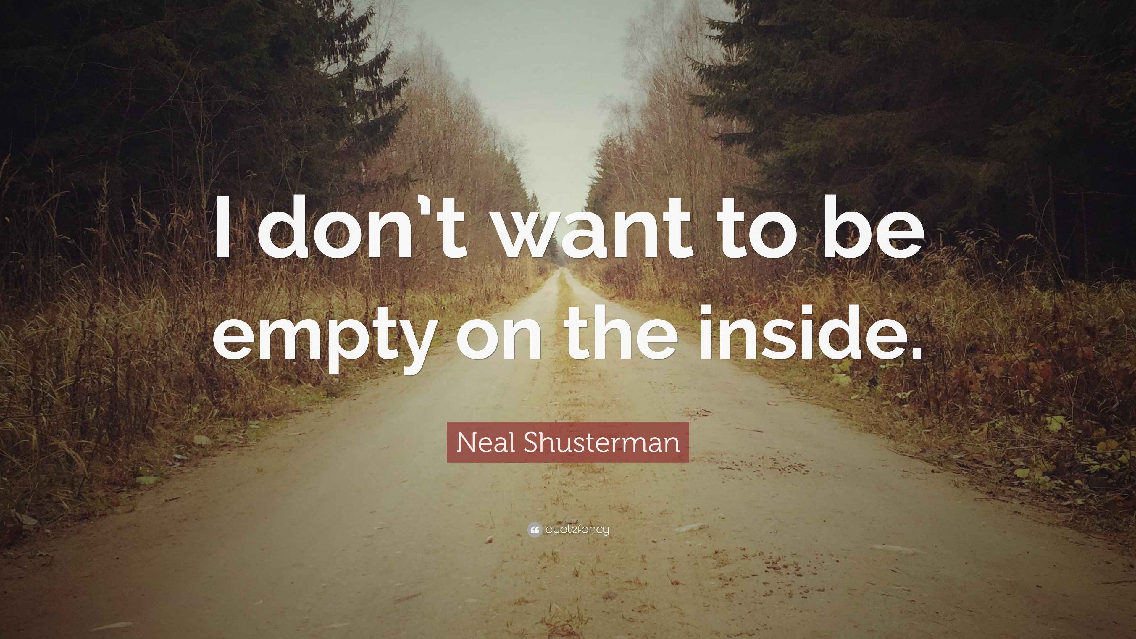 Neal Shusterman Quote: “I don’t want to be empty on the inside.”