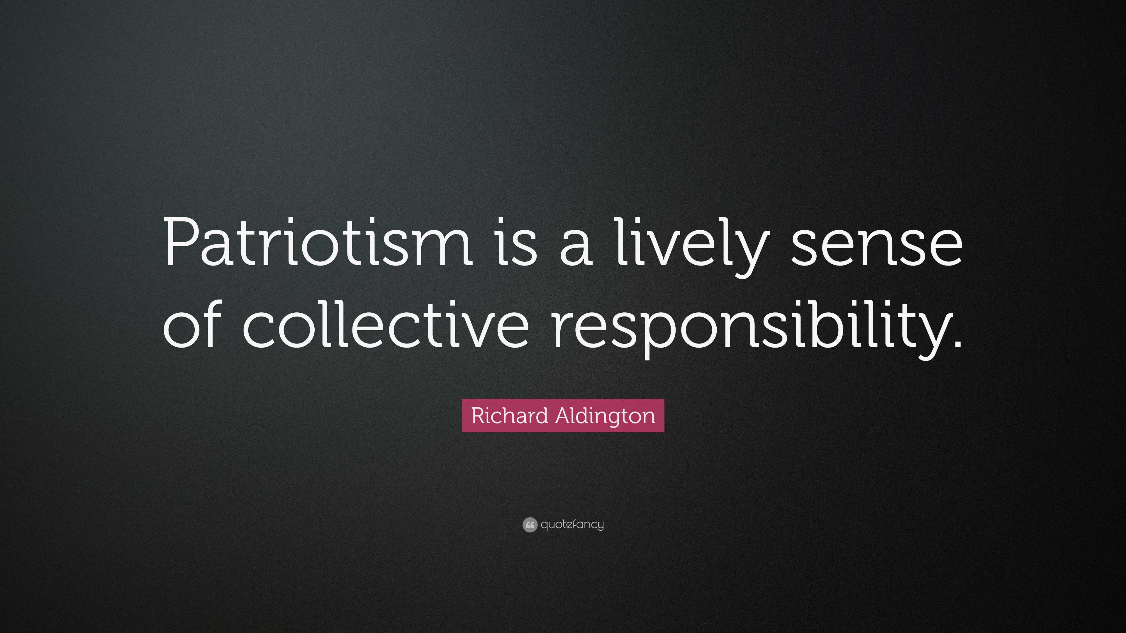 Richard Aldington Quote: “Patriotism is a lively sense of collective ...