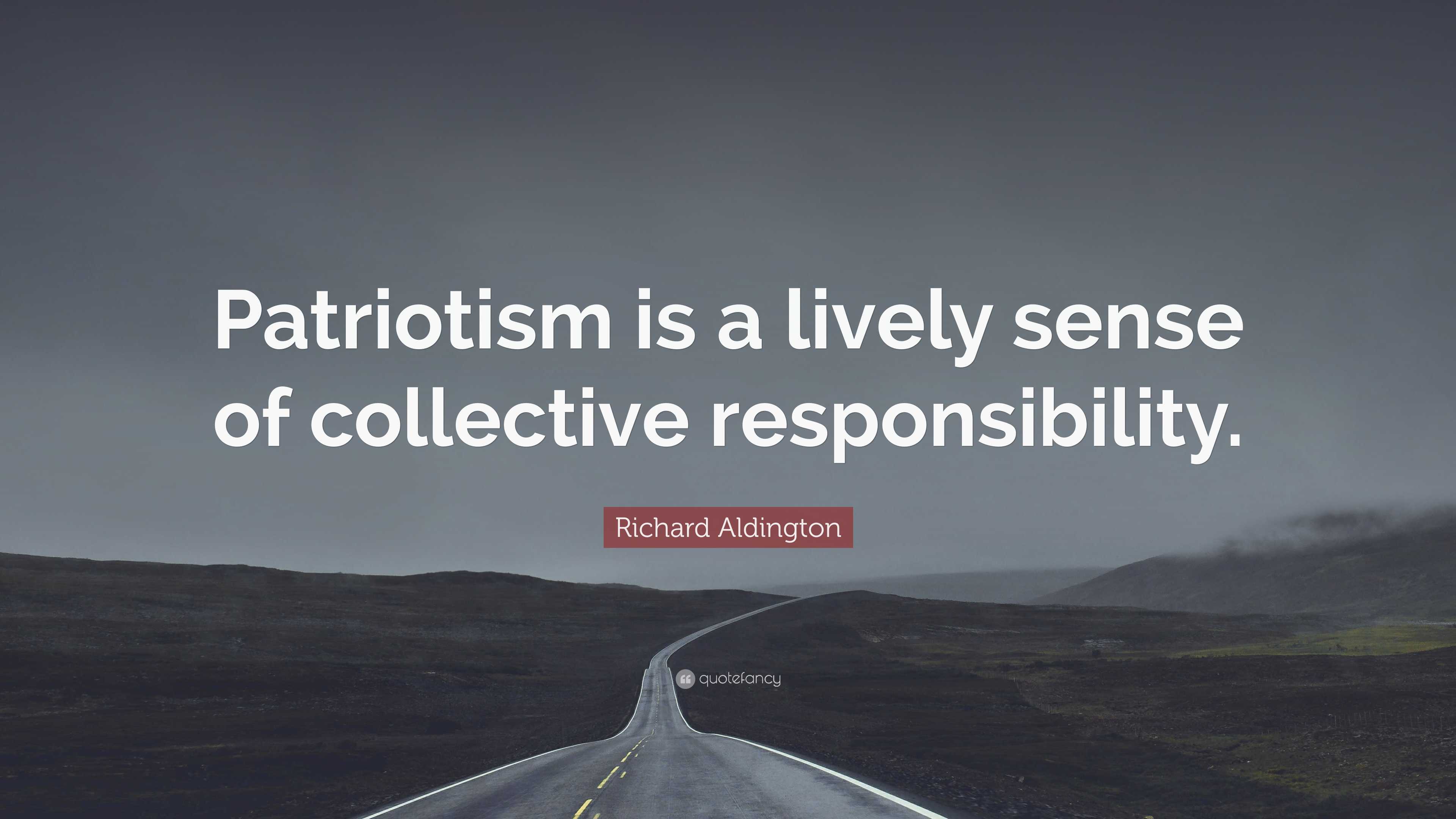 Richard Aldington Quote: “Patriotism is a lively sense of collective ...