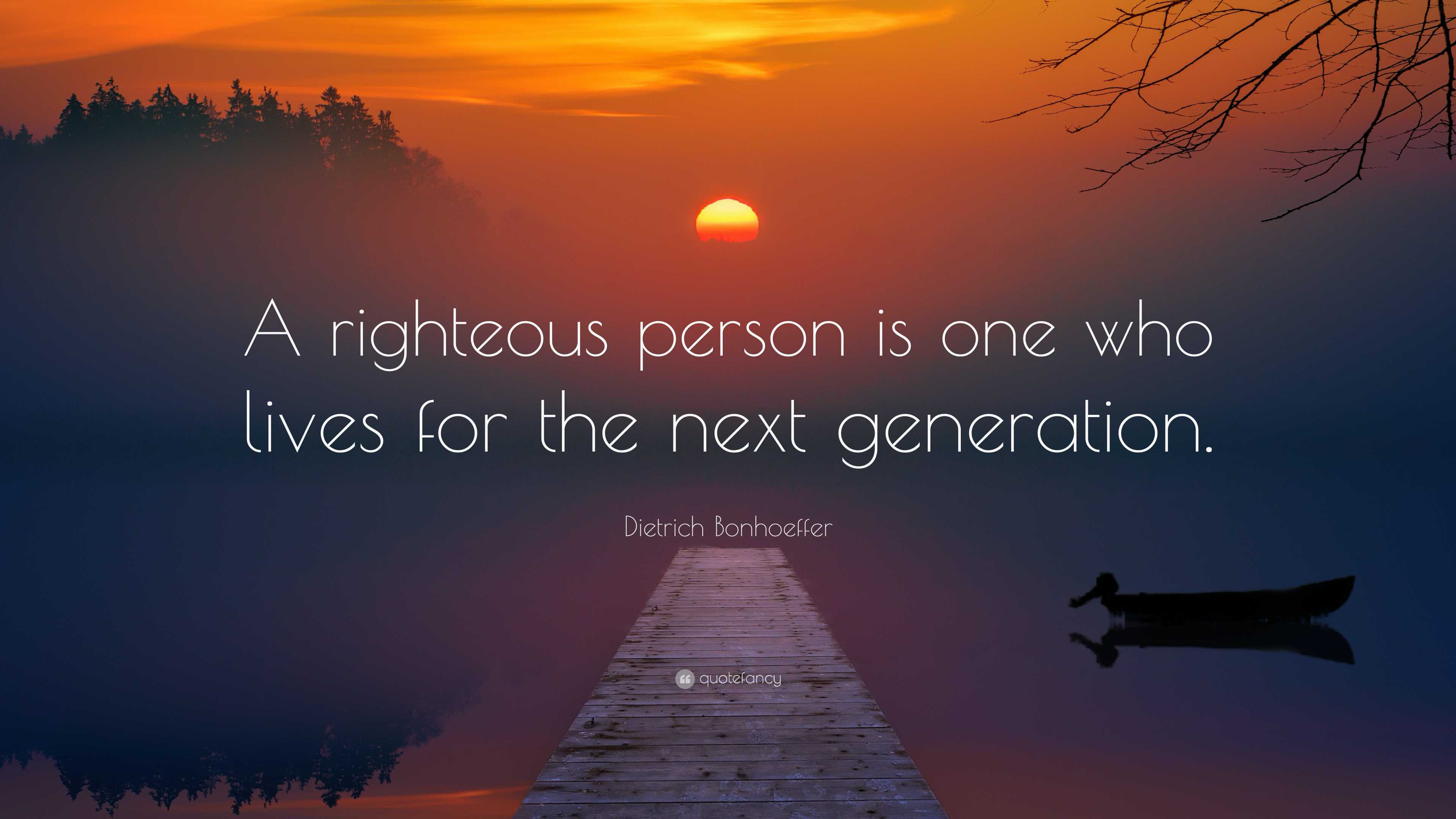 Dietrich Bonhoeffer Quote: “A righteous person is one who lives for the ...