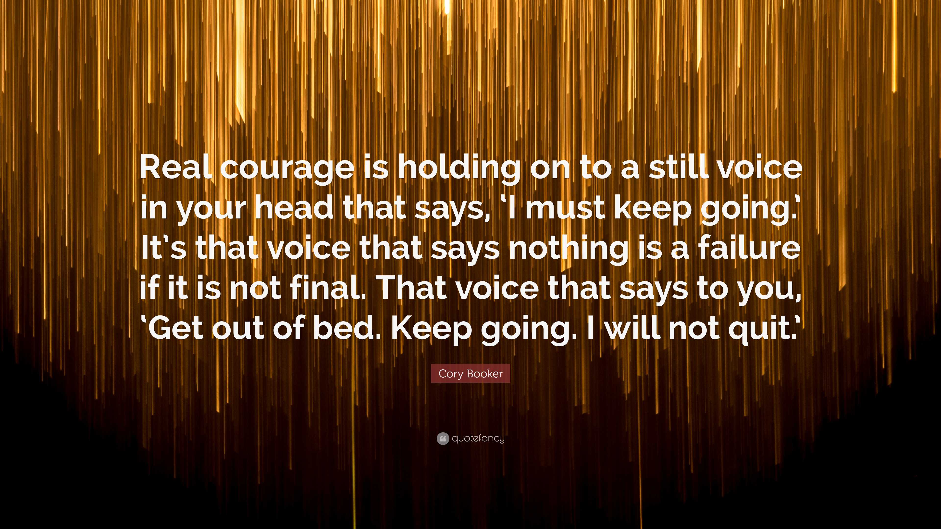 Cory Booker Quote: “Real courage is holding on to a still voice in your ...