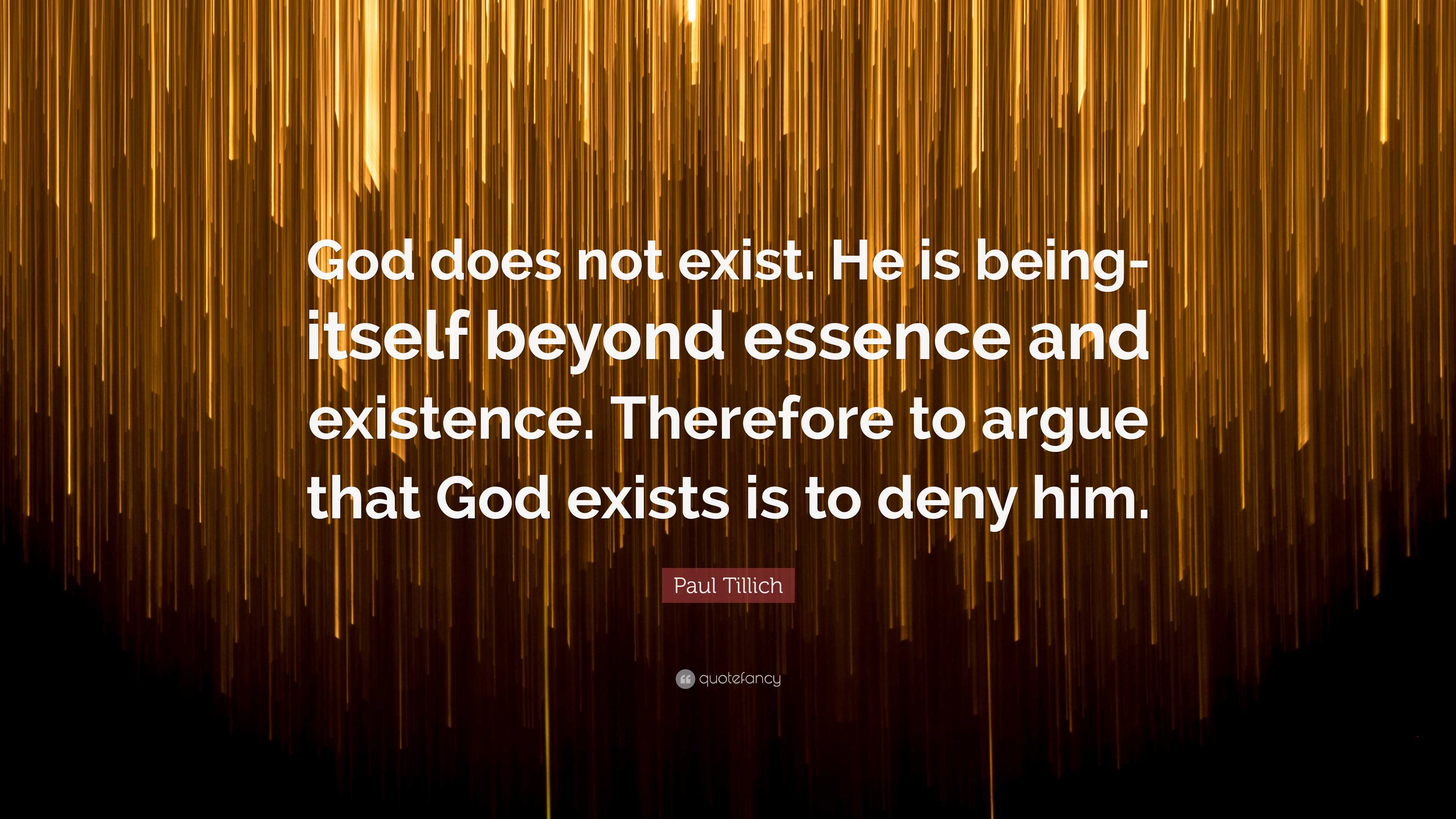 Paul Tillich Quote: “God does not exist. He is being-itself beyond ...