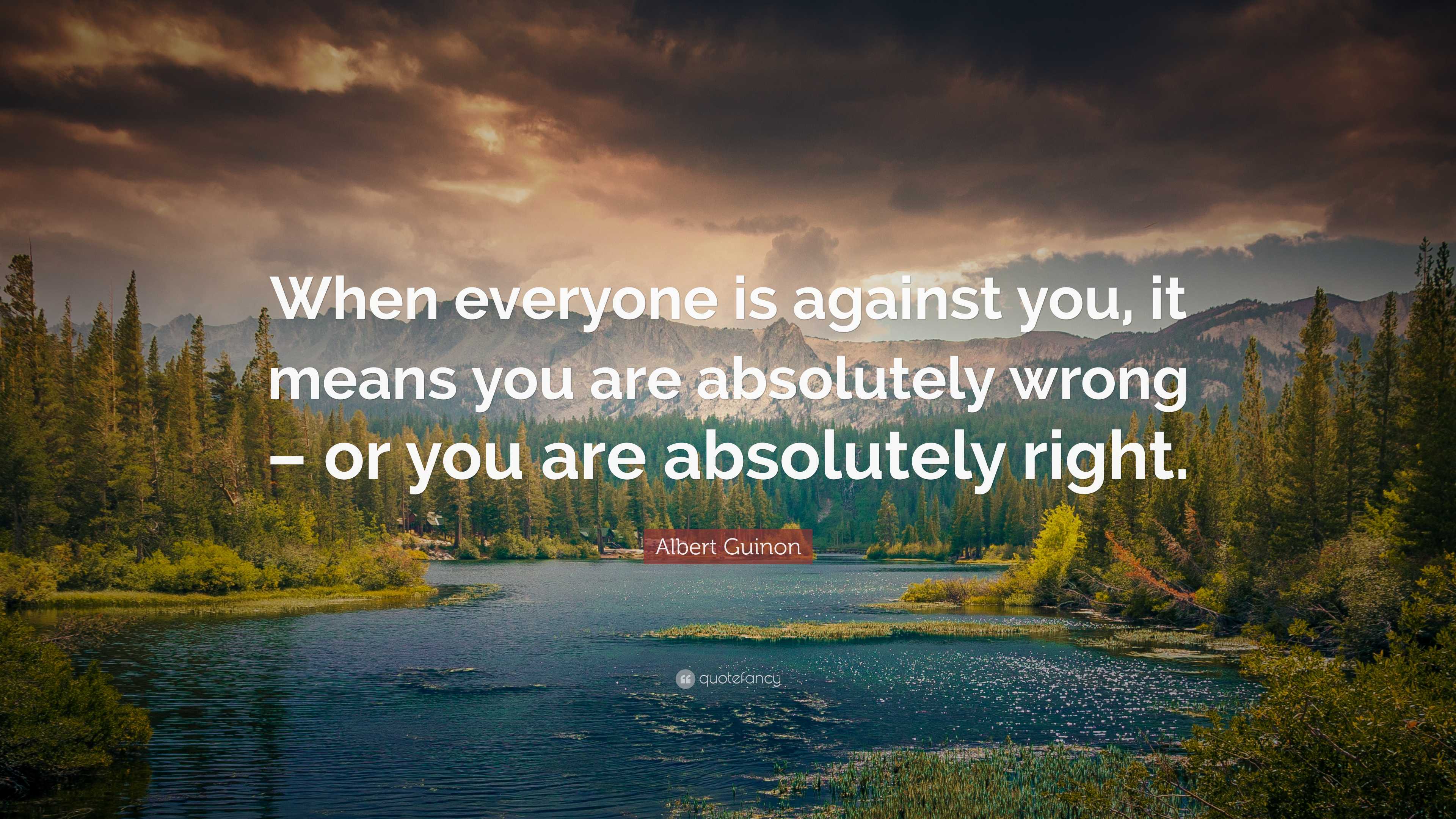 Albert Guinon Quote: “When everyone is against you, it means you are ...
