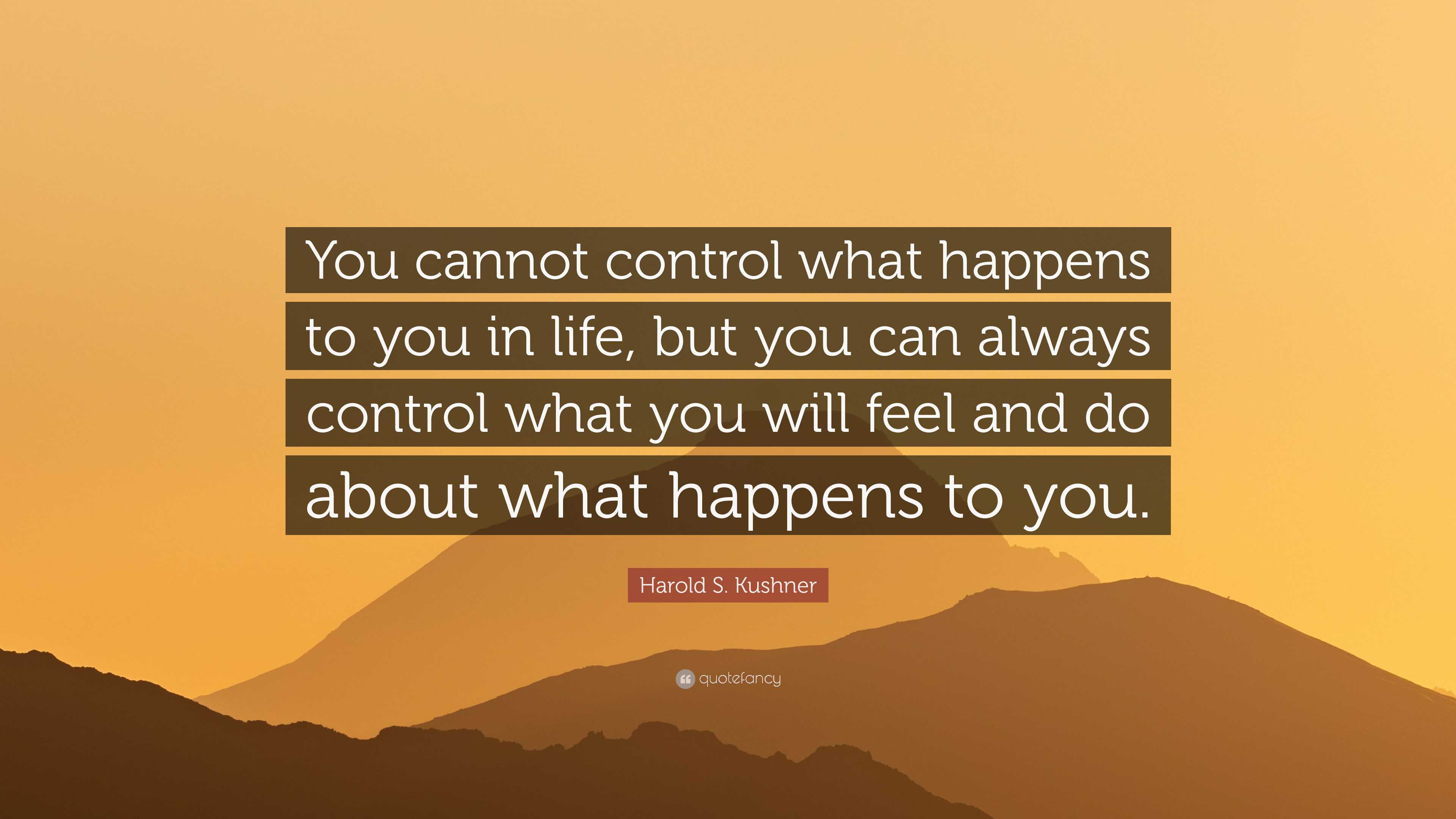 Harold S. Kushner Quote: “You cannot control what happens to you in ...