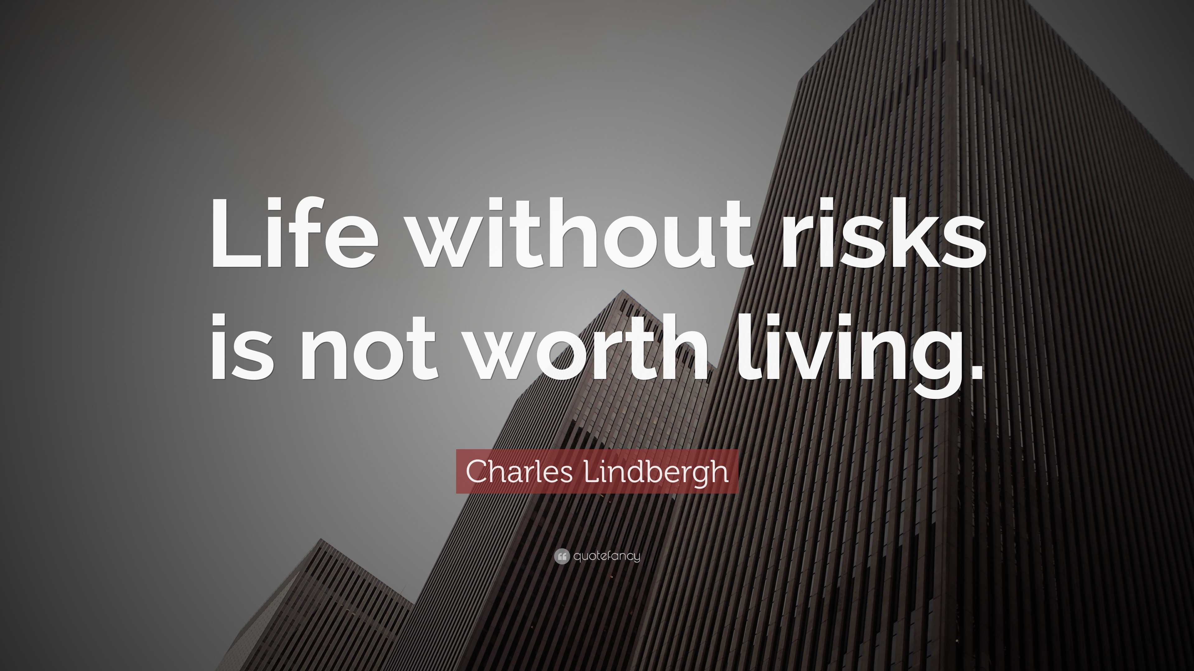 Charles Lindbergh Quote: “Life without risks is not worth living.”