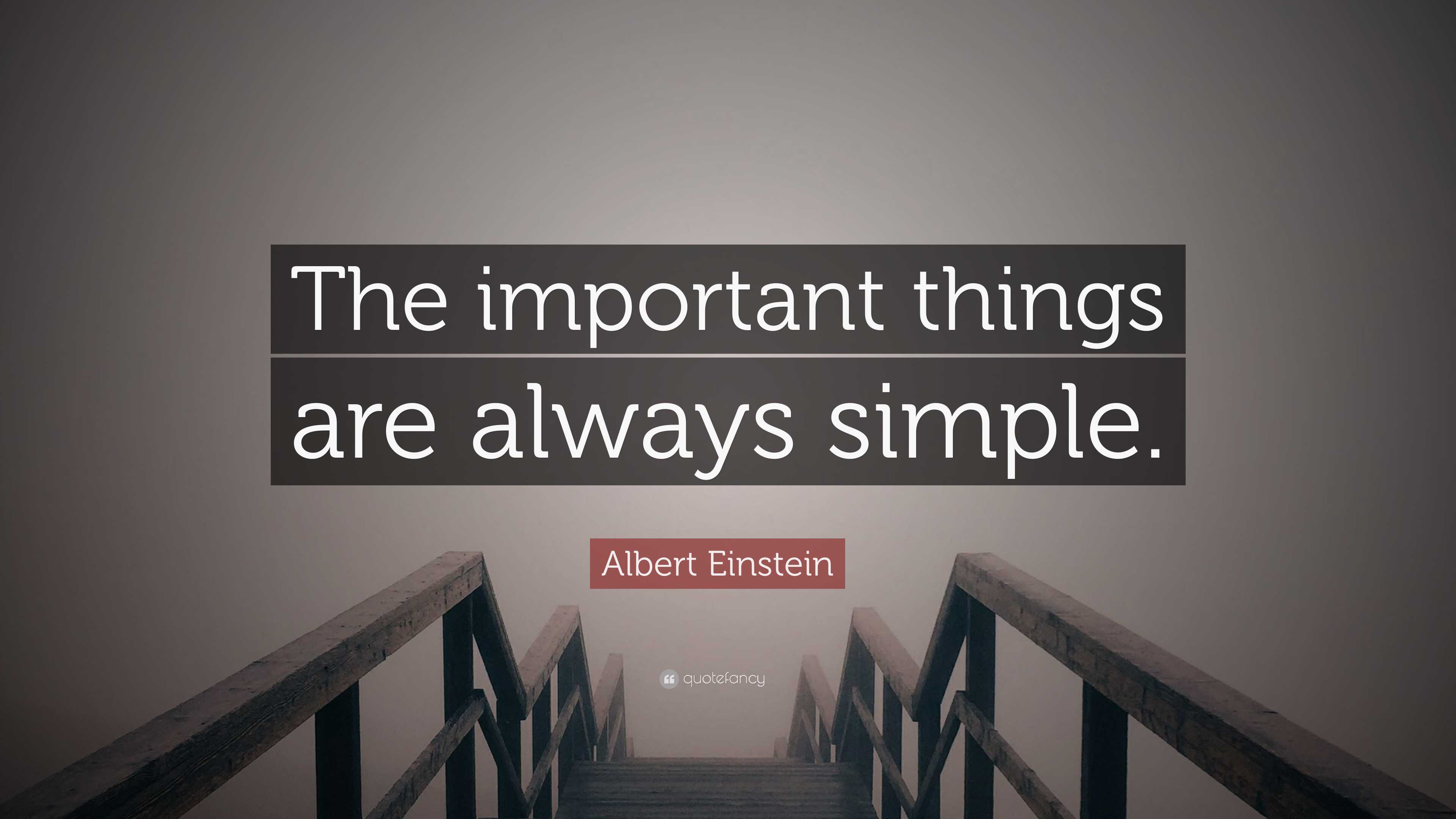 Albert Einstein Quote: “The important things are always simple.”