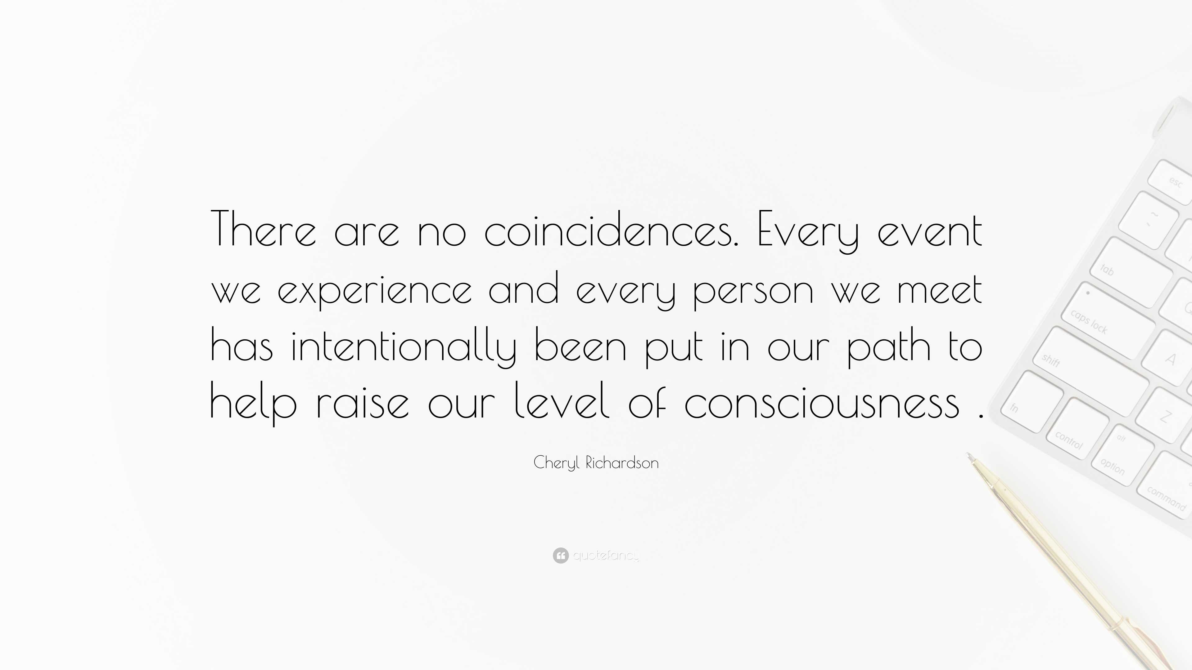 Cheryl Richardson Quote: “There are no coincidences. Every event we ...
