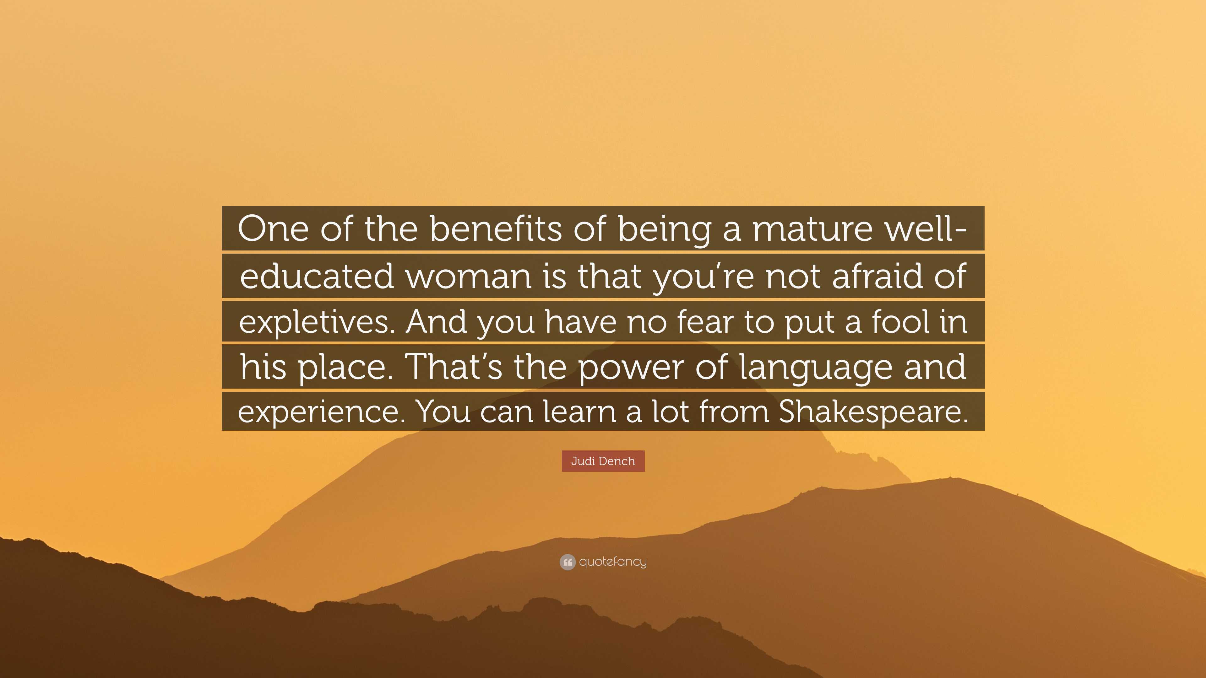 Judi Dench Quote: “One of the benefits of being a mature well-educated ...