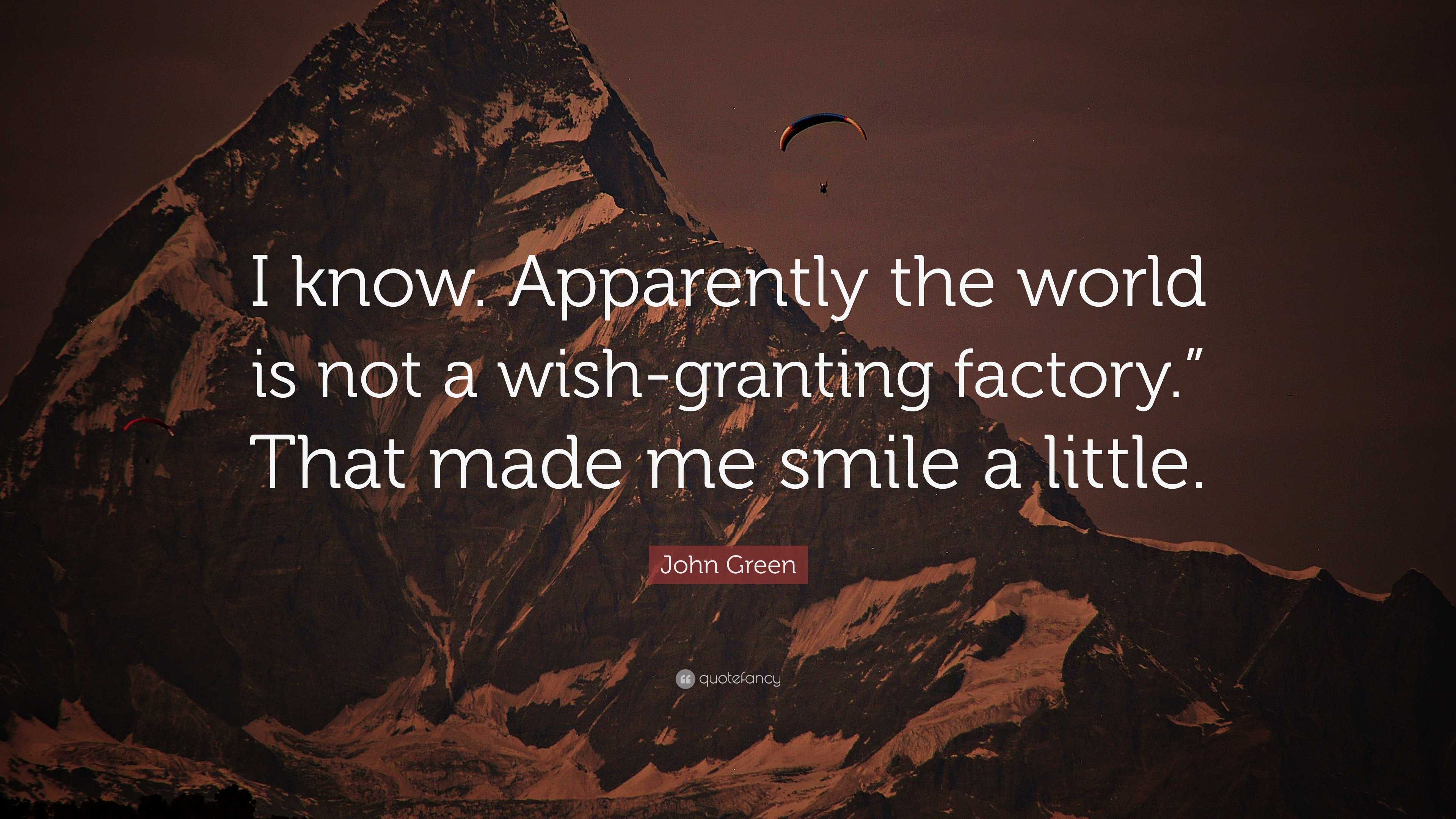 John Green Quote: “I know. Apparently the world is not a wish-granting ...