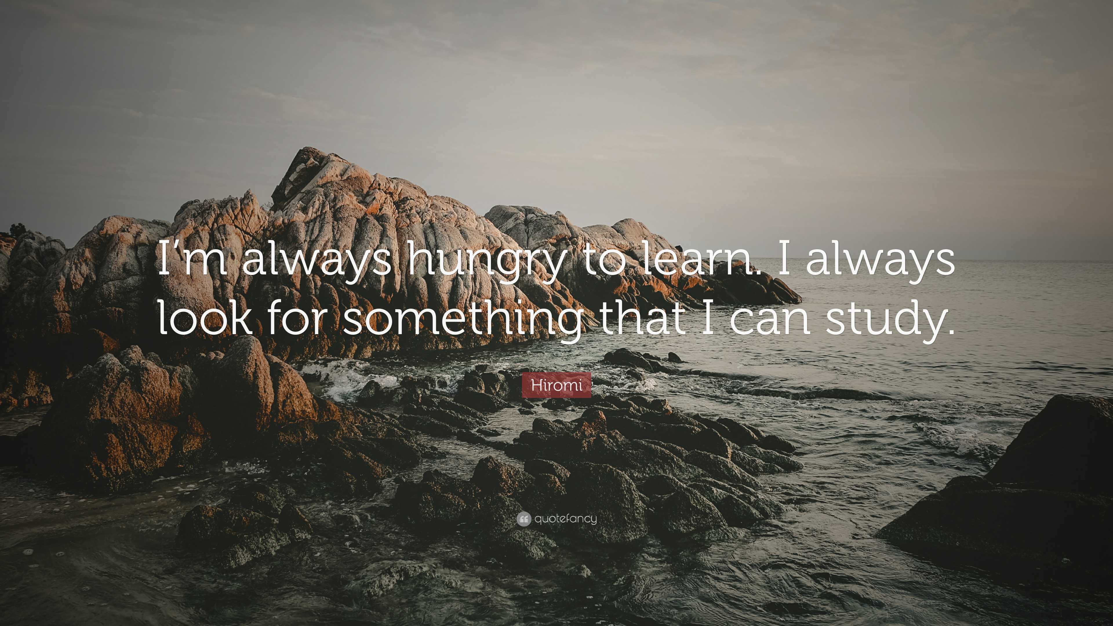 Hiromi Quote: “I’m always hungry to learn. I always look for something ...
