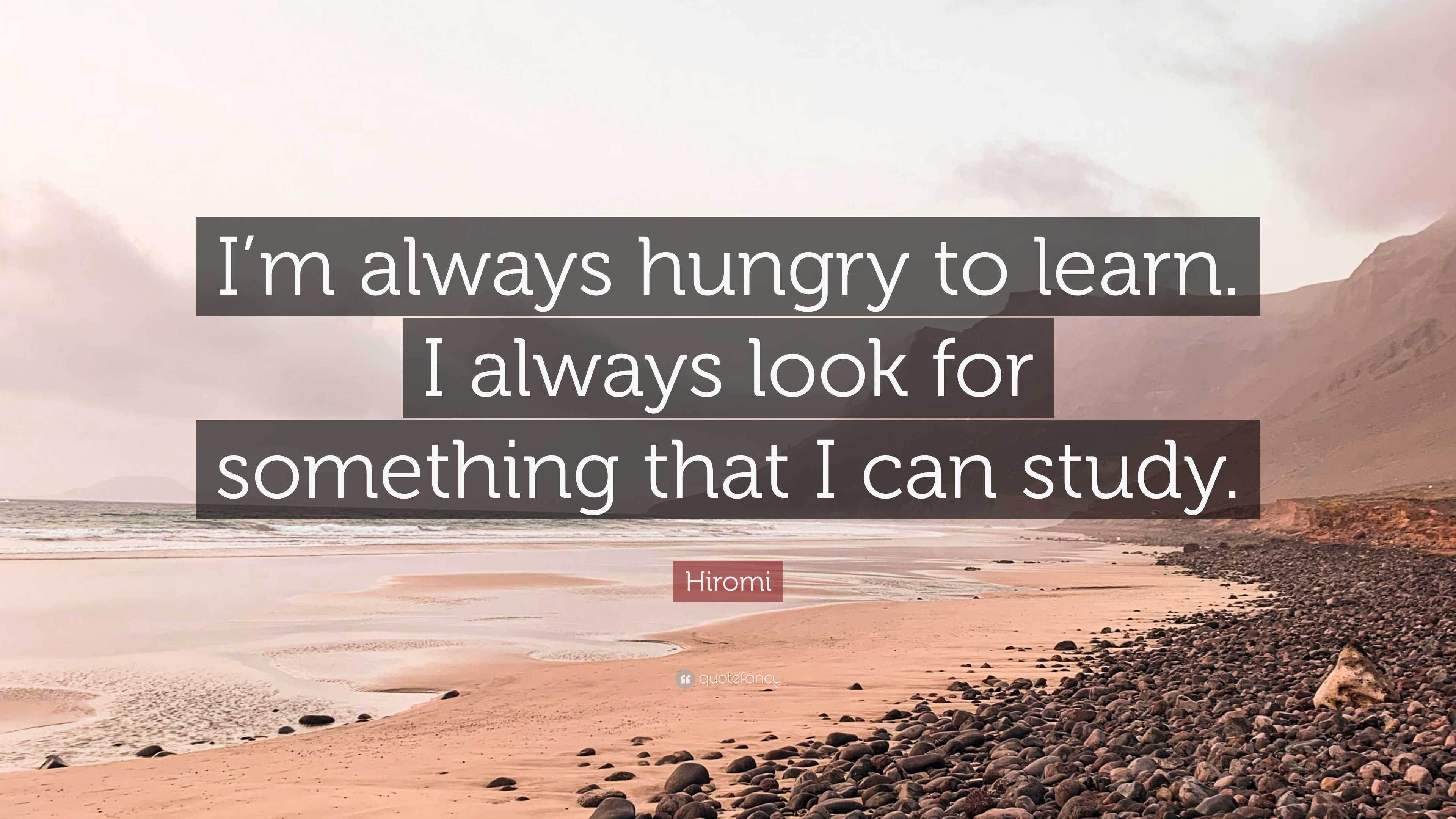Hiromi Quote: “I’m always hungry to learn. I always look for something ...