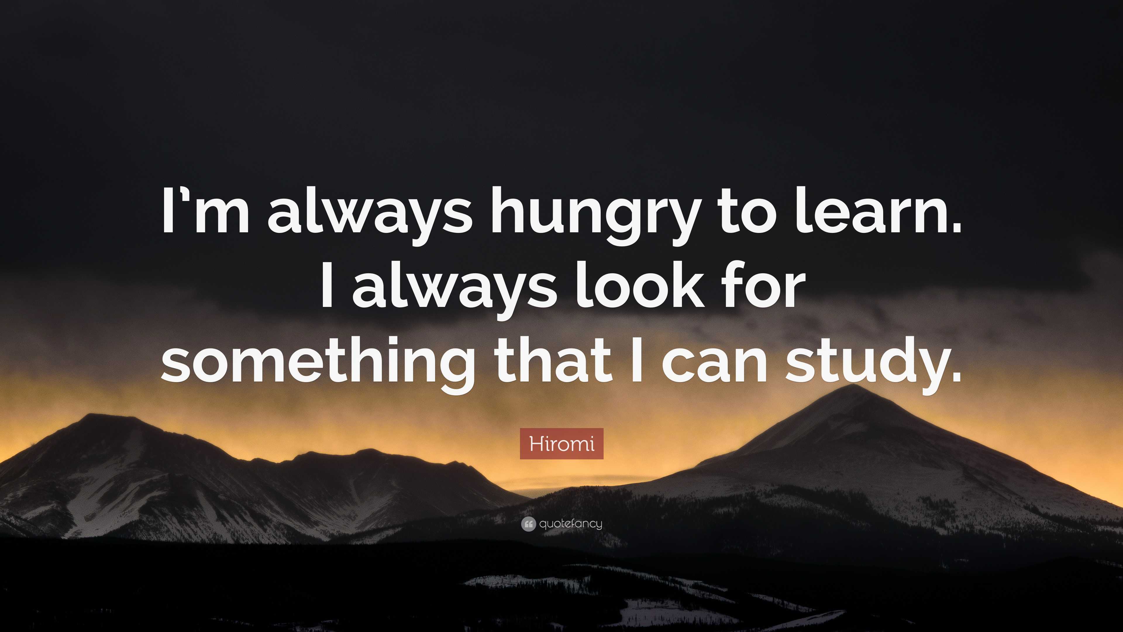 Hiromi Quote: “I’m always hungry to learn. I always look for something ...