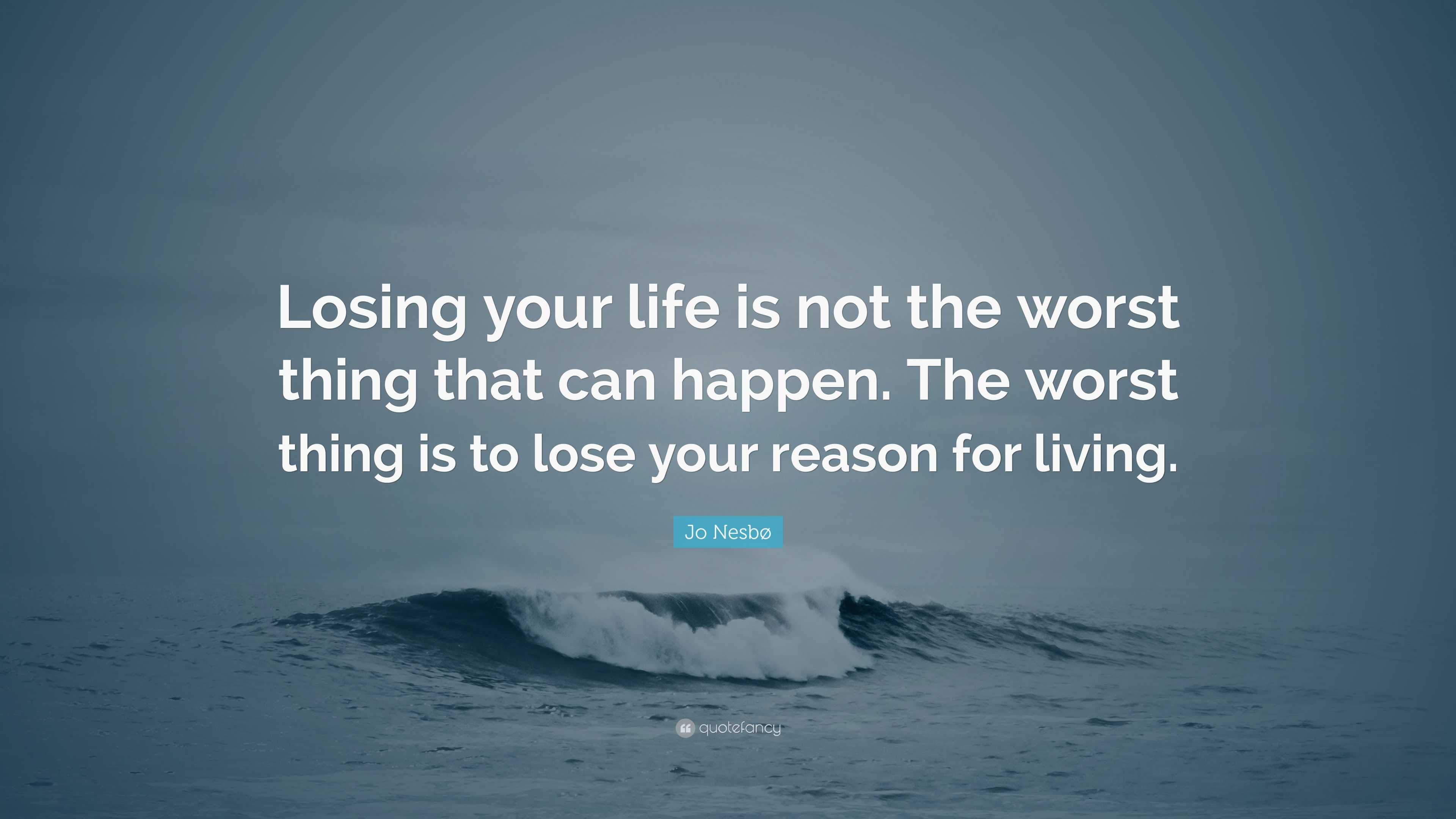 Jo Nesbø Quote: “Losing your life is not the worst thing that can ...