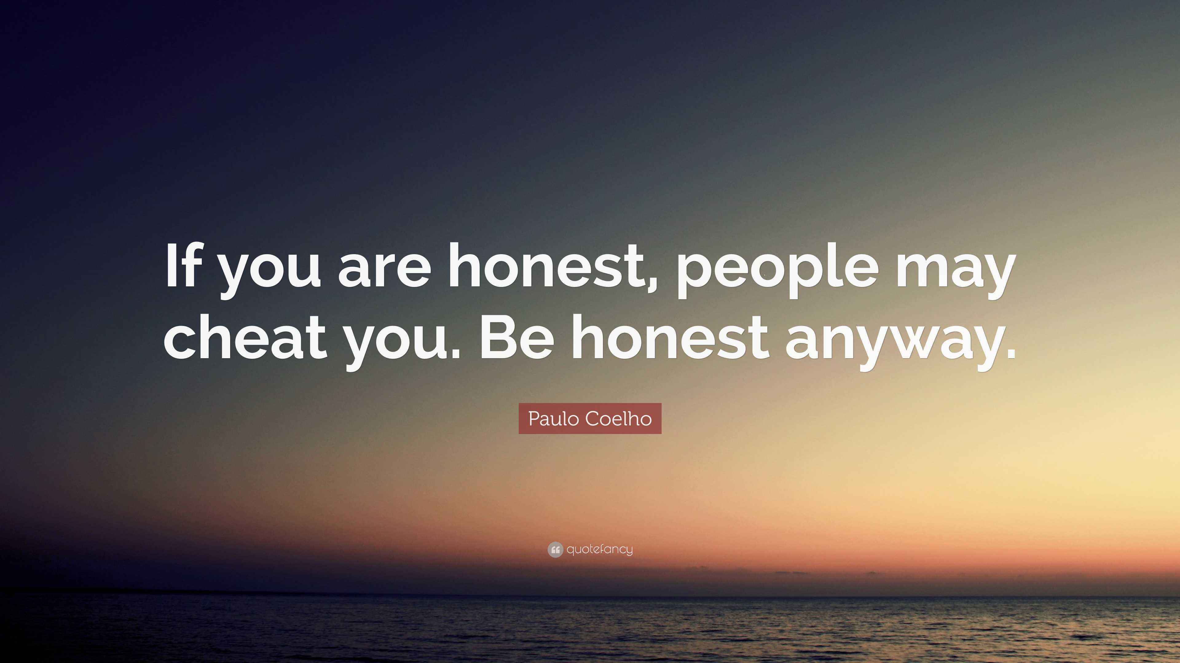 Paulo Coelho Quote: “If you are honest, people may cheat you. Be honest ...