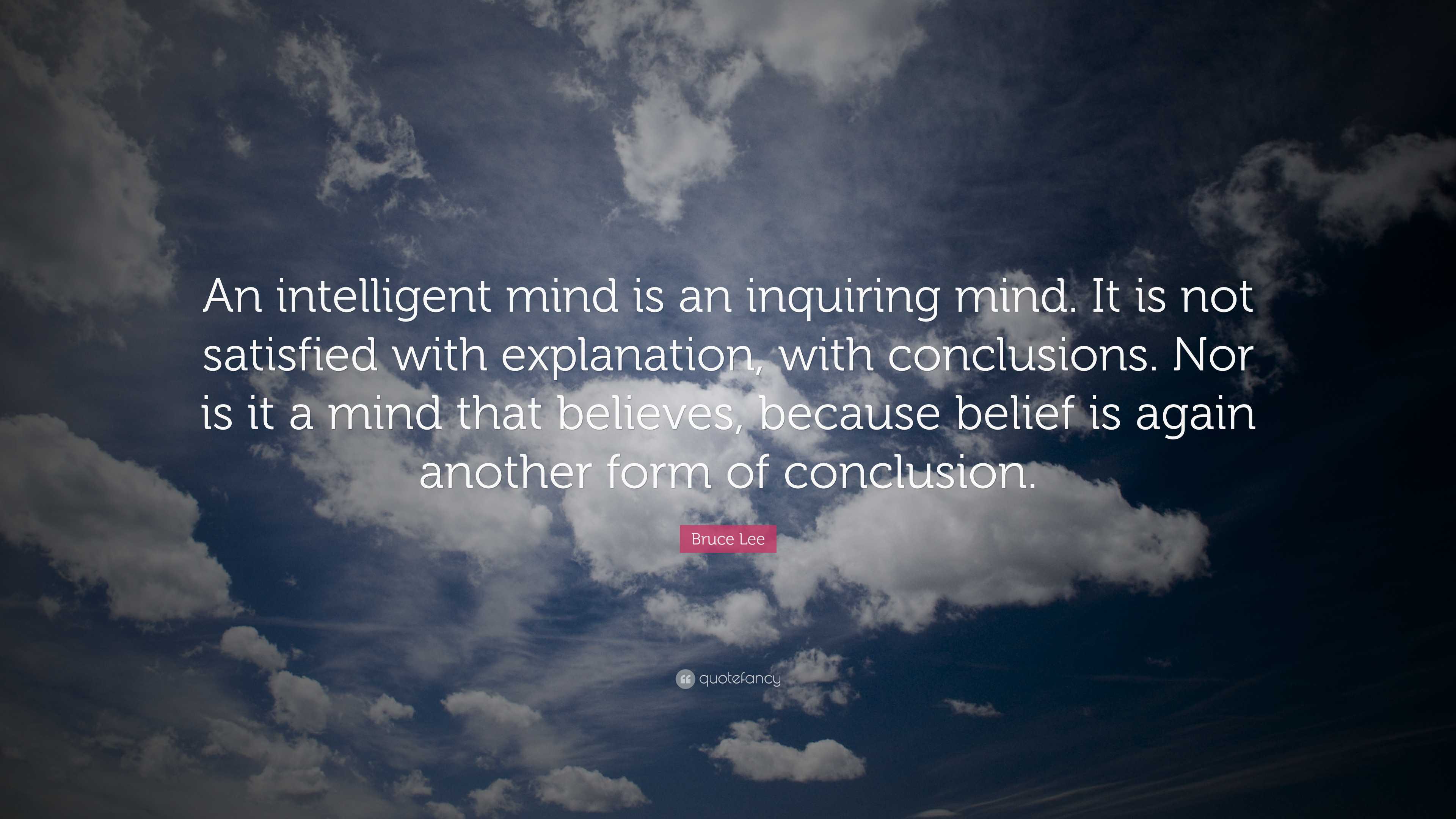 Bruce Lee Quote: “An intelligent mind is an inquiring mind. It is not ...