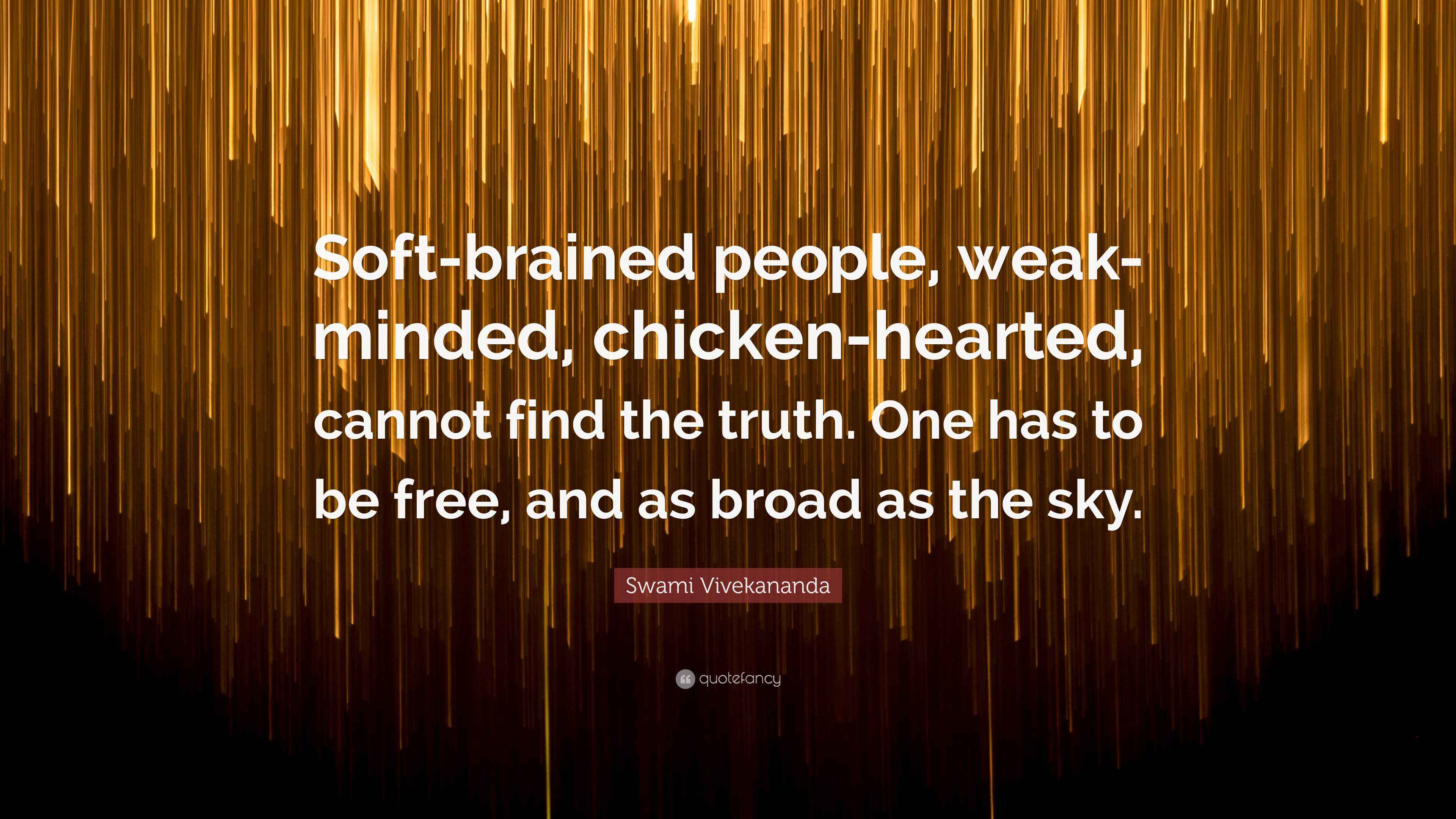 Swami Vivekananda Quote: “Soft-brained people, weak-minded, chicken ...